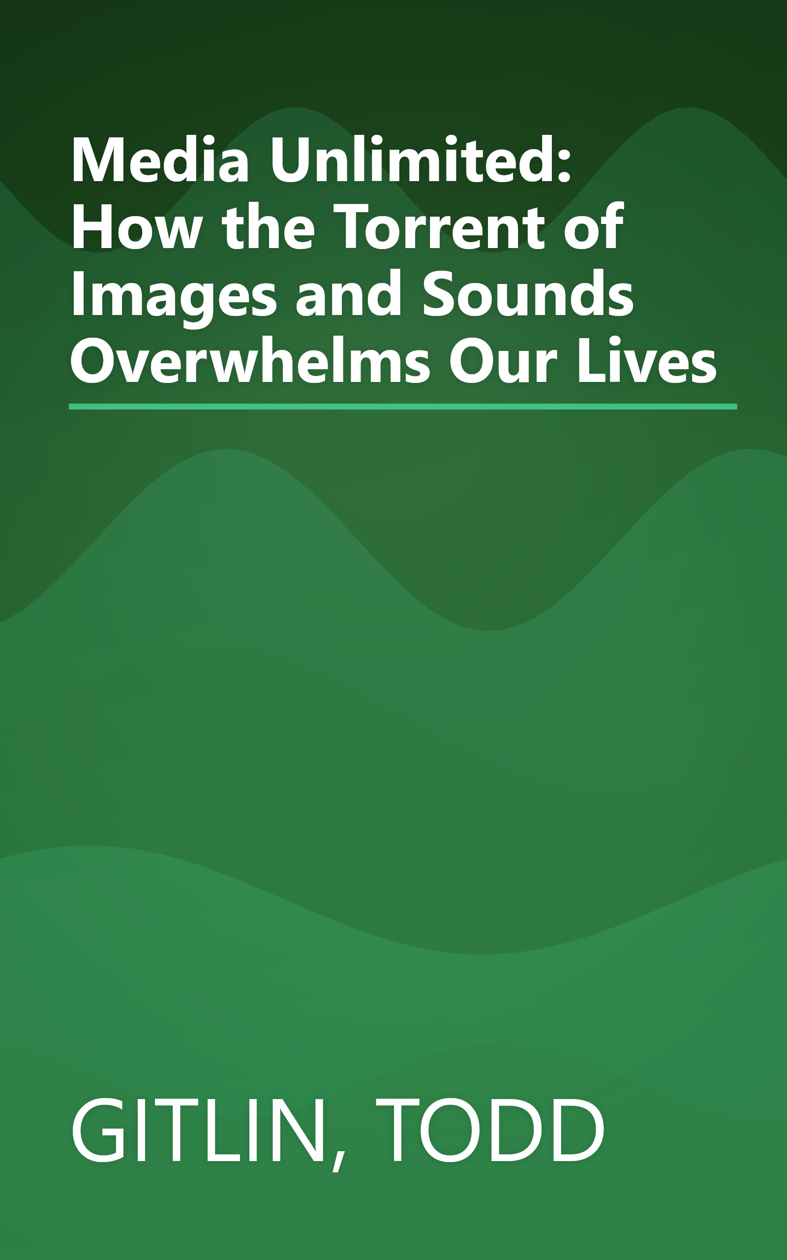Media Unlimited: How the Torrent of Images and Sounds Overwhelms Our Lives book cover