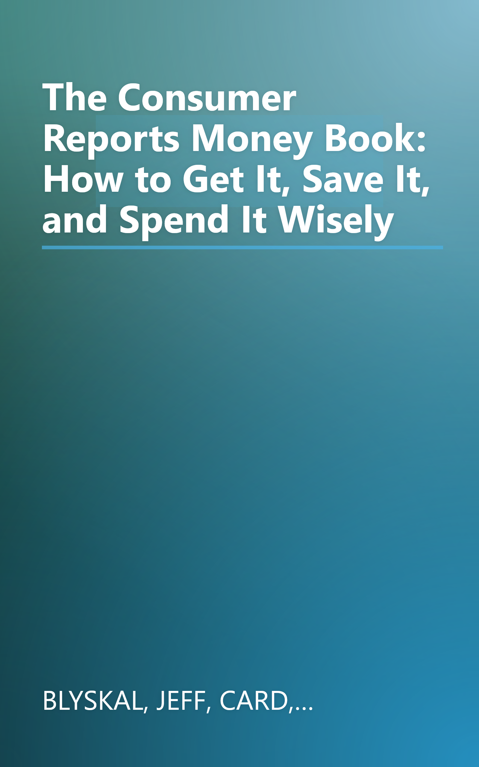 The Consumer Reports Money Book: How to Get It, Save It, and Spend It Wisely book cover