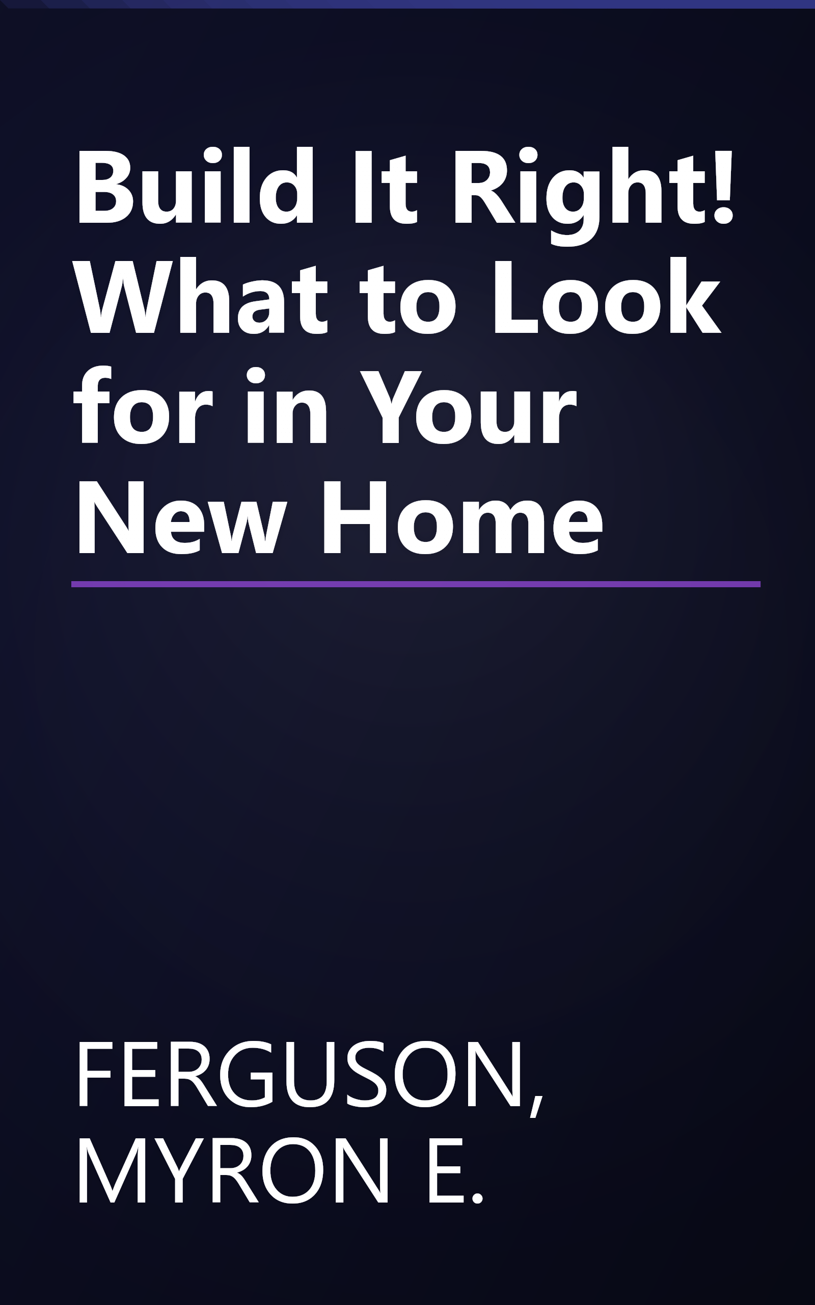 Build It Right! What to Look for in Your New Home book cover
