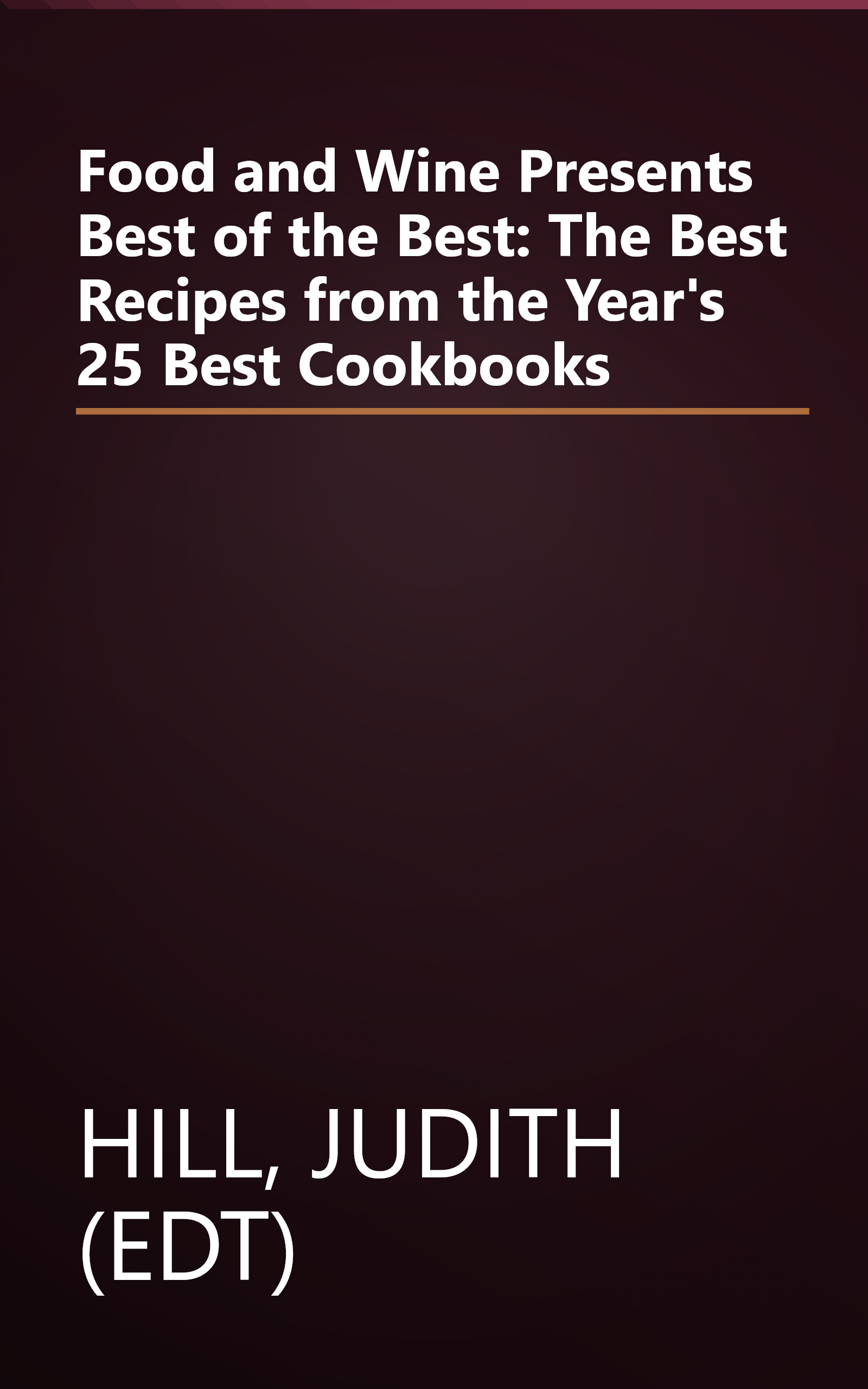 Food and Wine Presents Best of the Best: The Best Recipes from the Year's 25 Best Cookbooks book cover