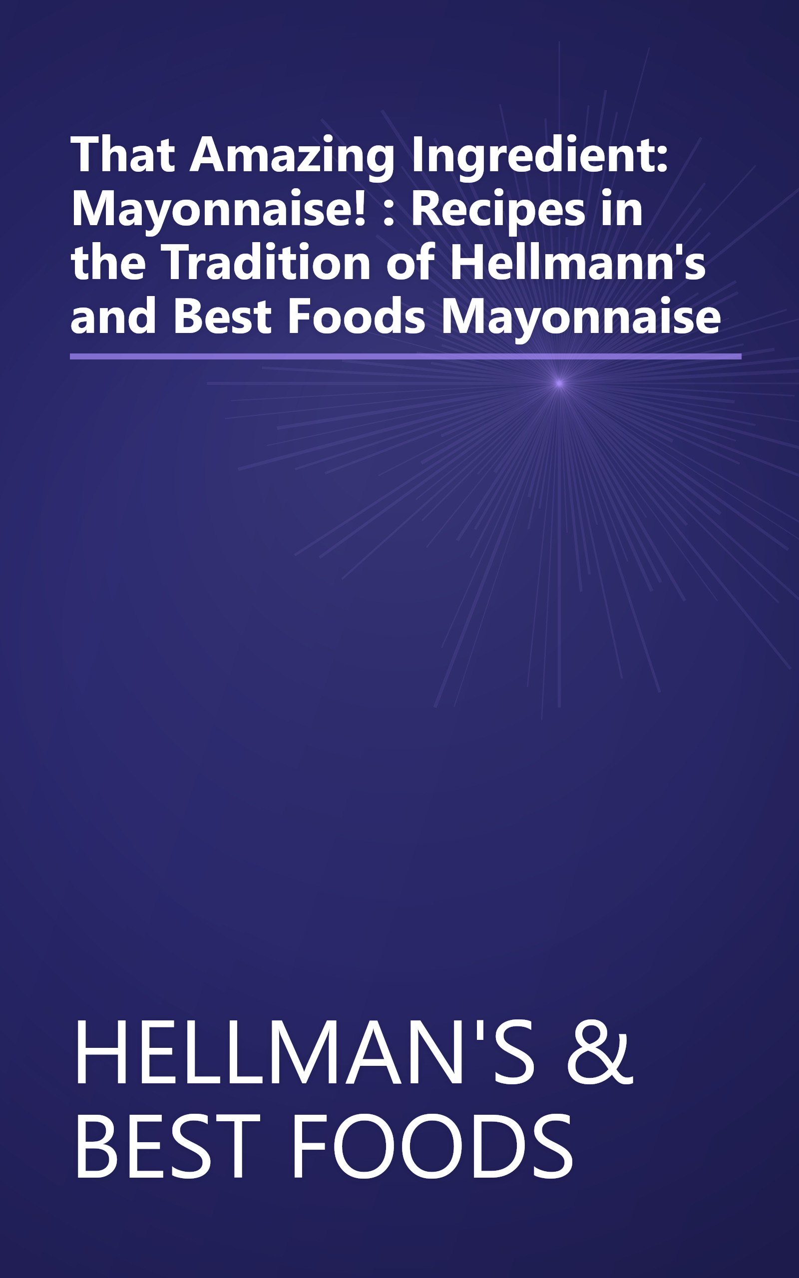That Amazing Ingredient: Mayonnaise! : Recipes in the Tradition of Hellmann's and Best Foods Mayonnaise book cover