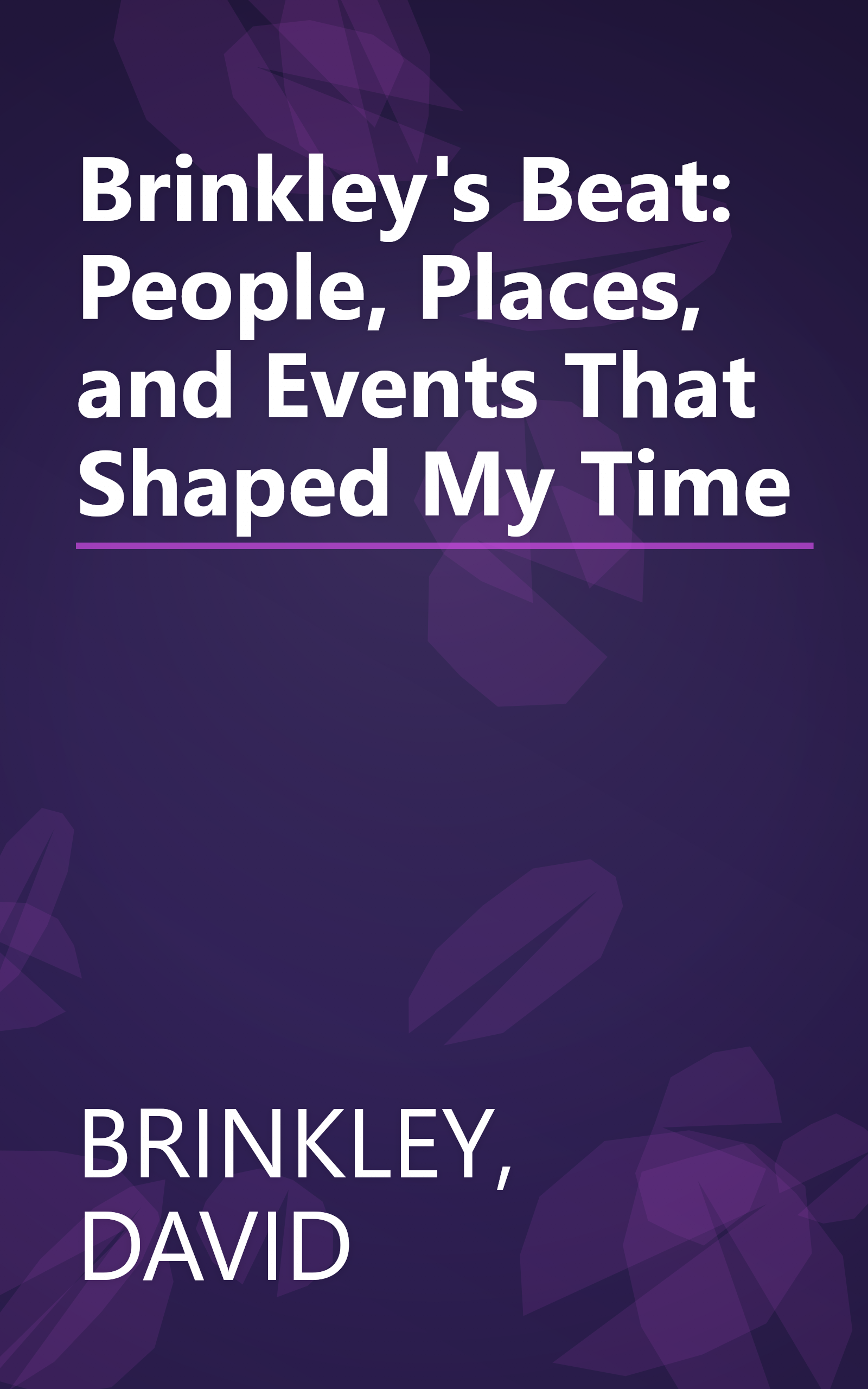 Brinkley's Beat: People, Places, and Events That Shaped My Time book cover