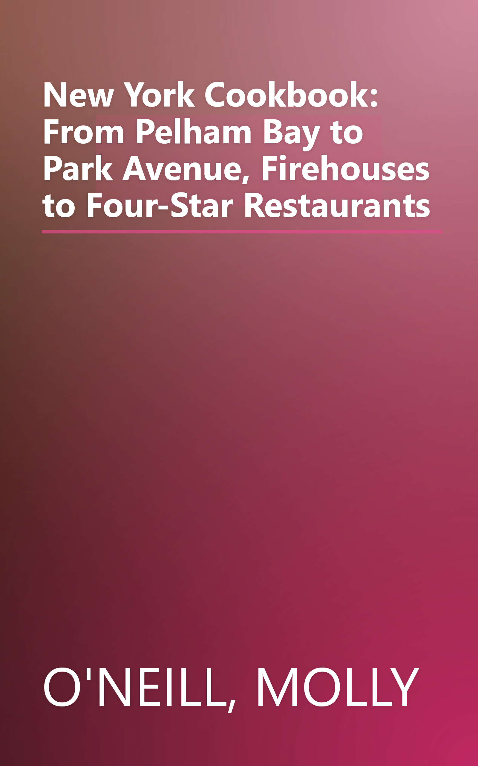 New York Cookbook: From Pelham Bay to Park Avenue, Firehouses to Four-Star Restaurants book cover