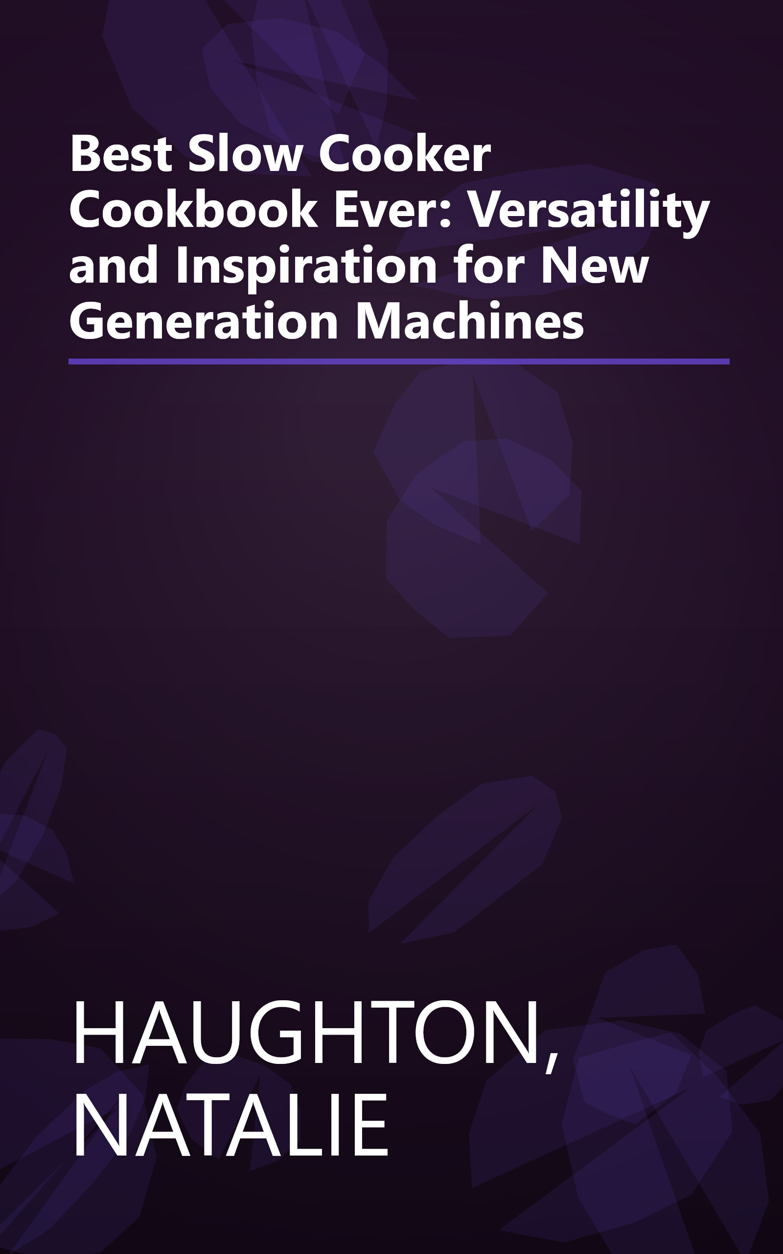 Best Slow Cooker Cookbook Ever: Versatility and Inspiration for New Generation Machines book cover