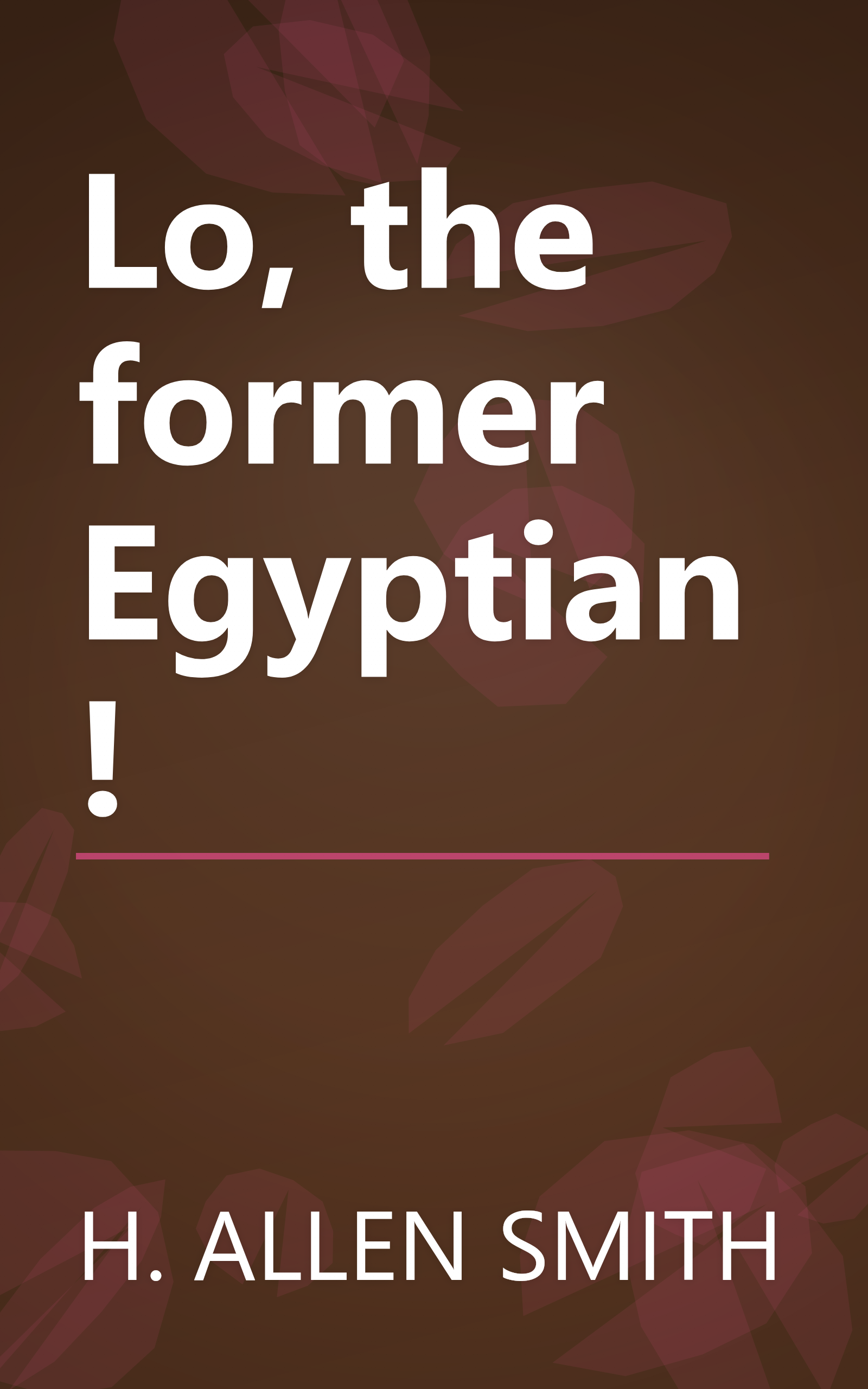 Lo, the former Egyptian! book cover