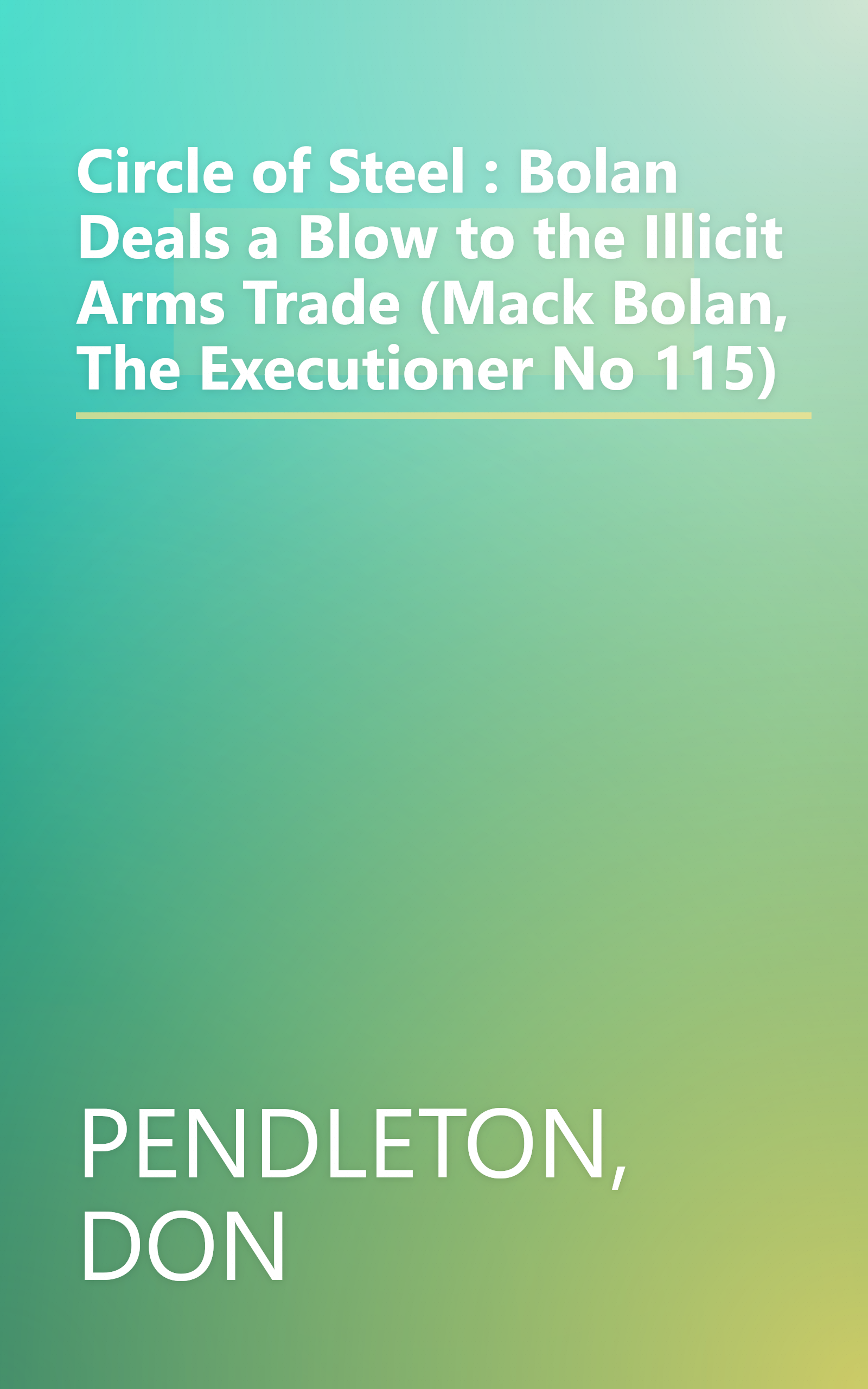 Circle of Steel : Bolan Deals a Blow to the Illicit Arms Trade (Mack Bolan, The Executioner No 115) book cover