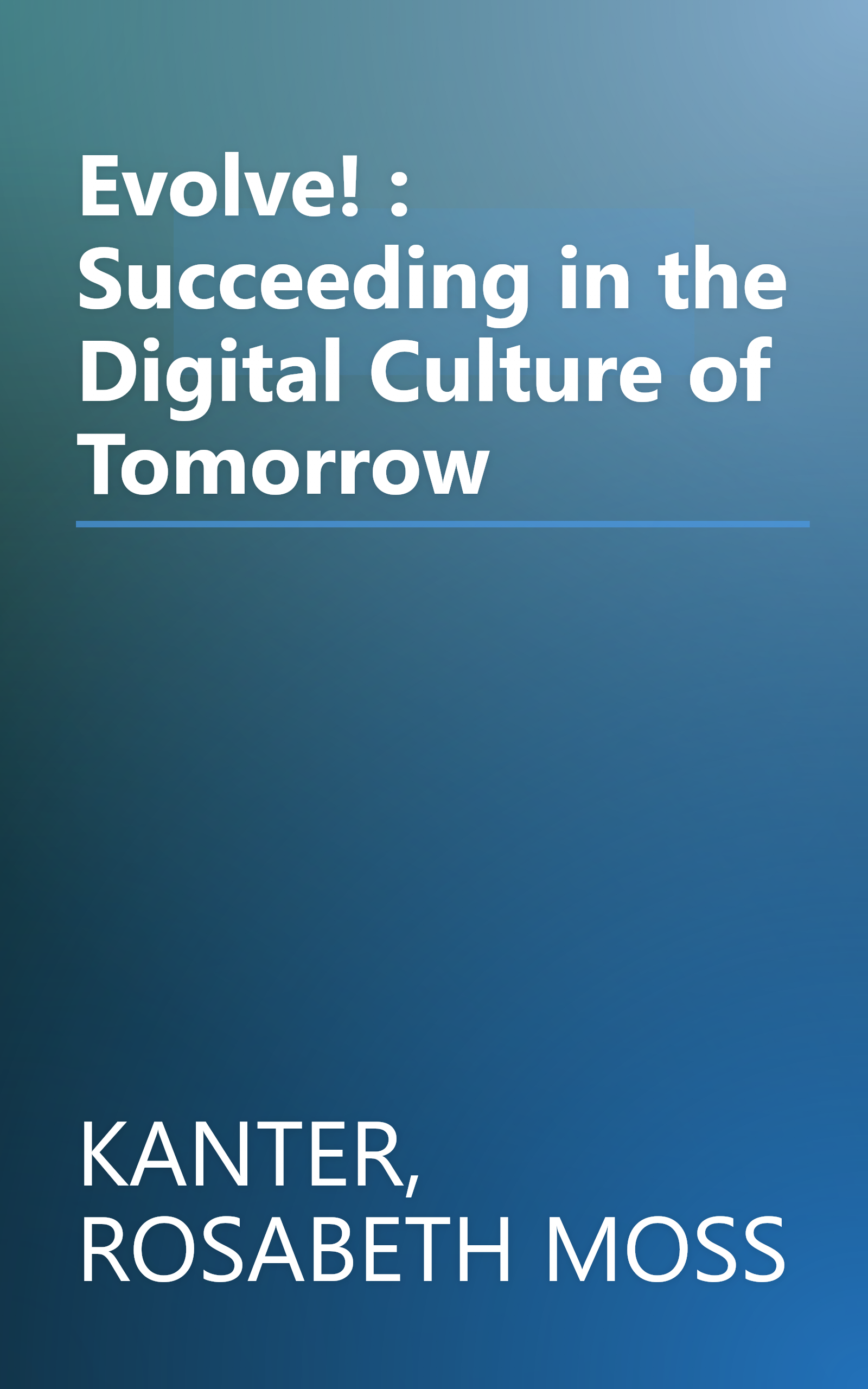Evolve! : Succeeding in the Digital Culture of Tomorrow book cover