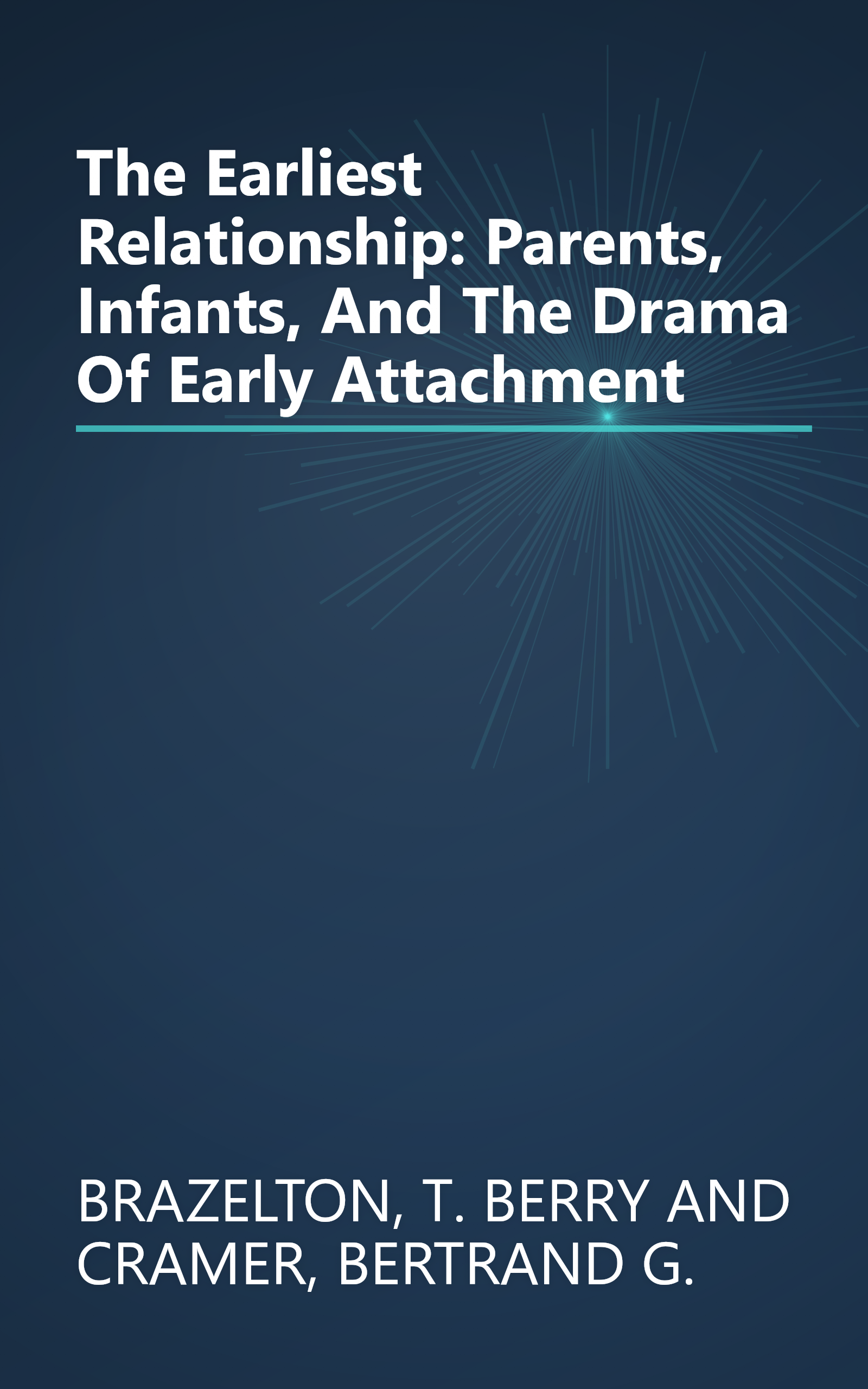 The Earliest Relationship: Parents, Infants, And The Drama Of Early Attachment book cover