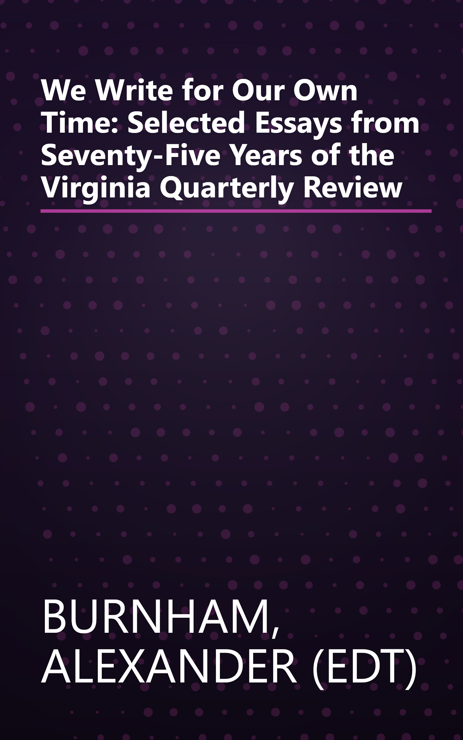 We Write for Our Own Time: Selected Essays from Seventy-Five Years of the Virginia Quarterly Review book cover