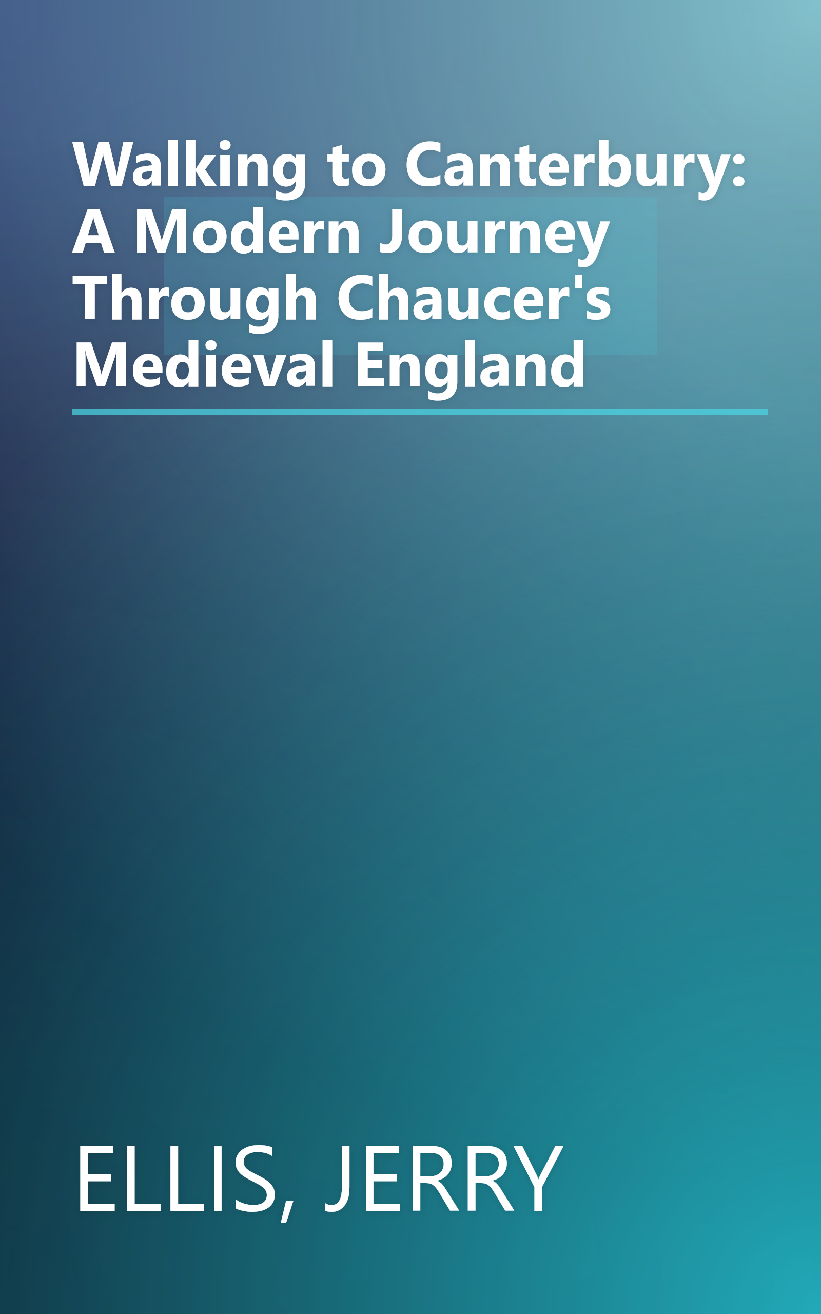 Walking to Canterbury: A Modern Journey Through Chaucer's Medieval England book cover