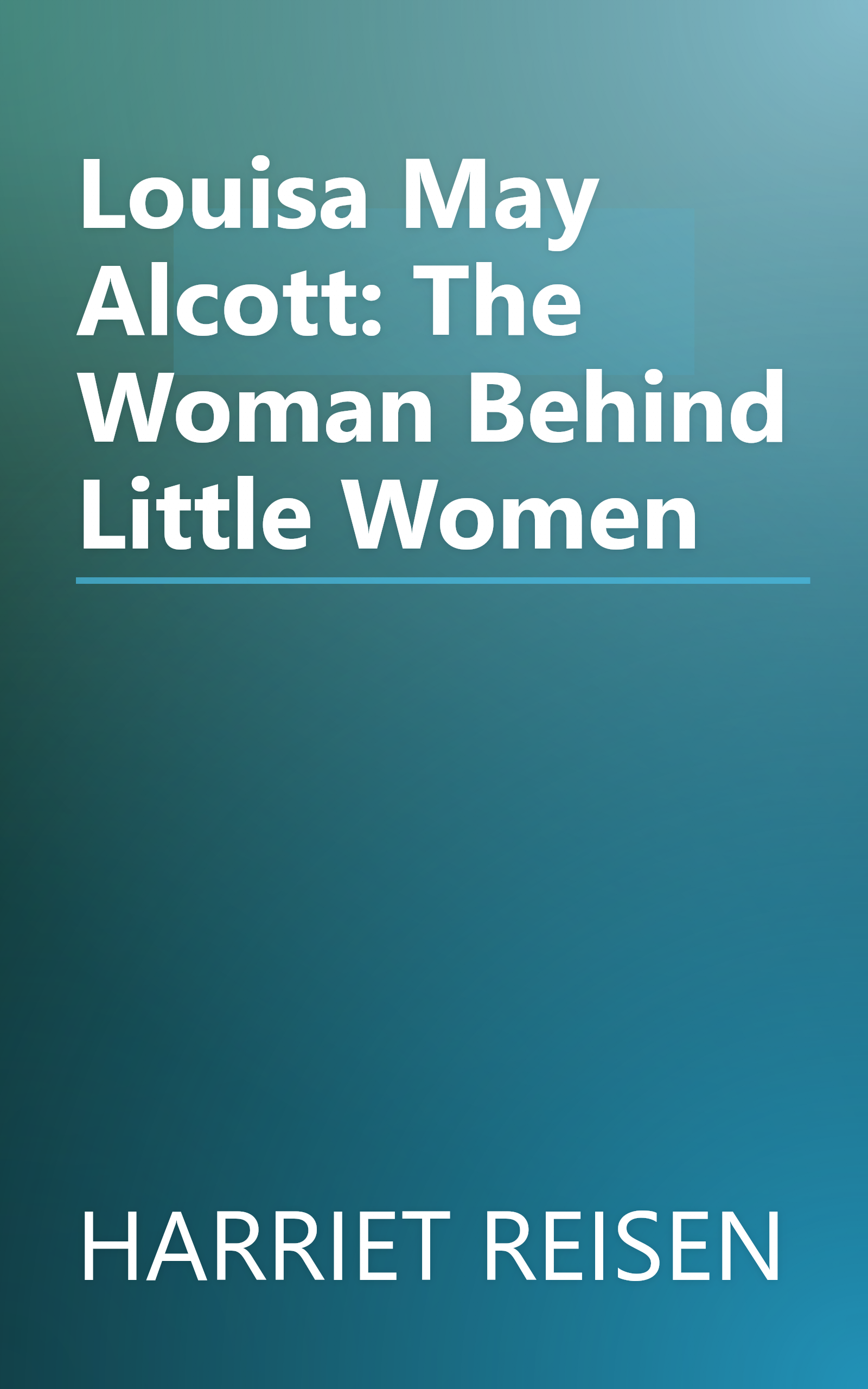 Louisa May Alcott: The Woman Behind Little Women book cover