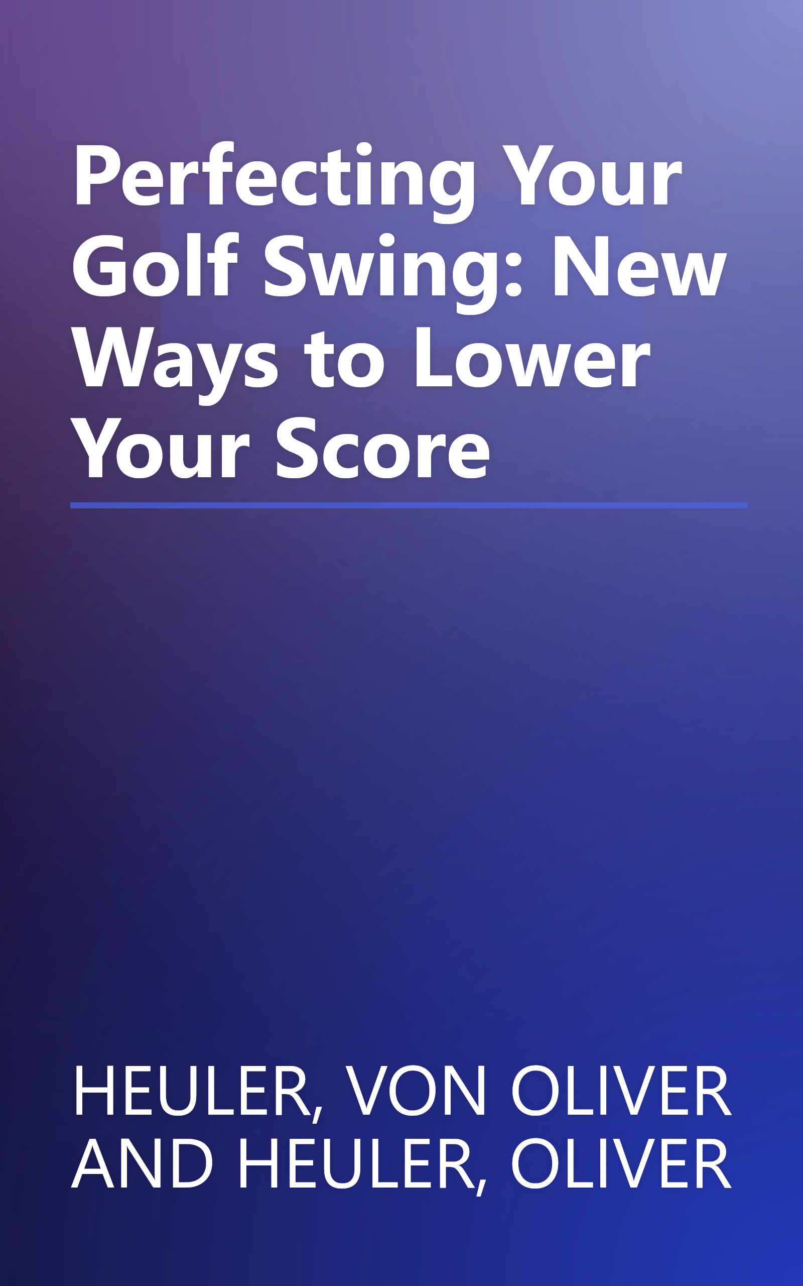 Perfecting Your Golf Swing: New Ways to Lower Your Score book cover
