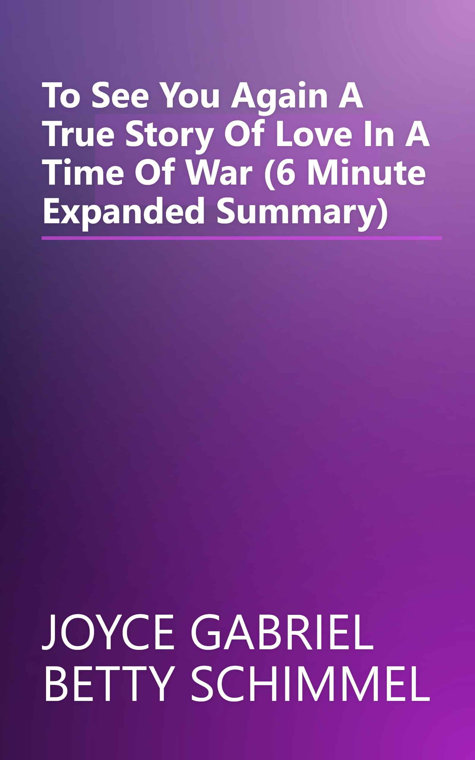 To See You Again  A True Story Of Love In A Time Of War (6 Minute   Expanded Summary) book cover