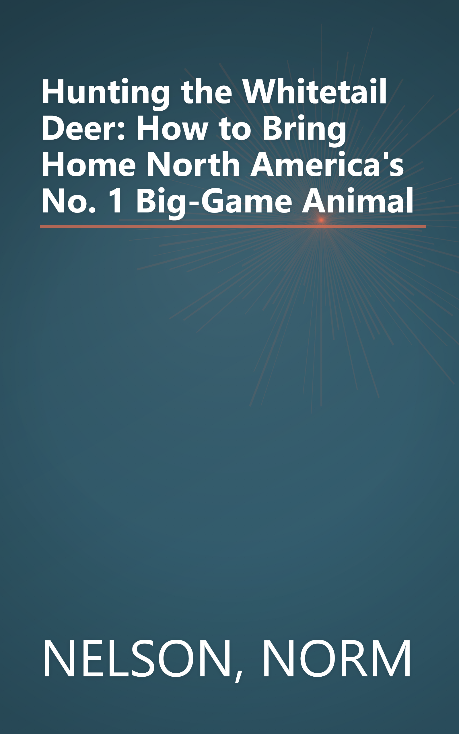 Hunting the Whitetail Deer: How to Bring Home North America's No. 1 Big-Game Animal book cover