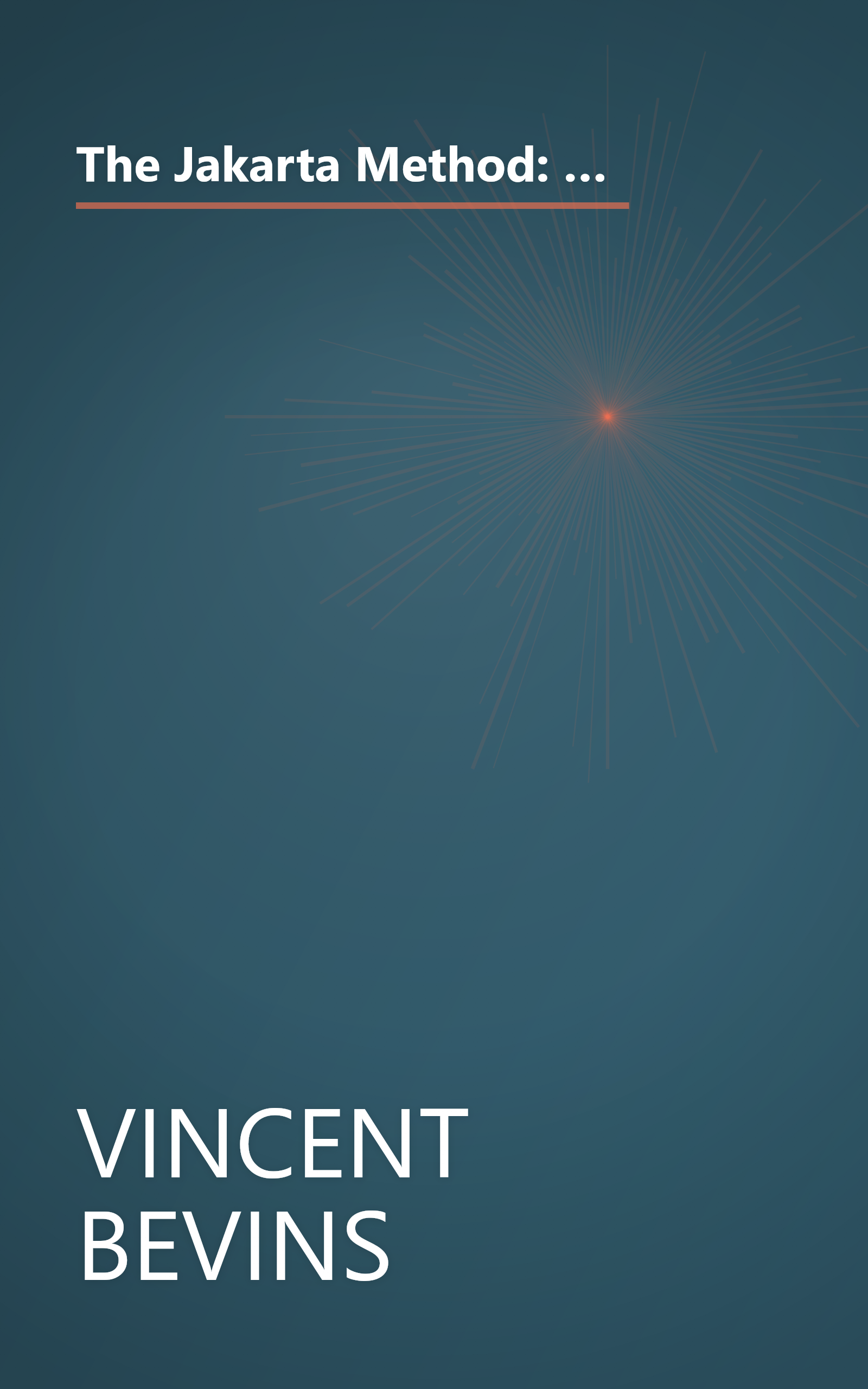 The Jakarta Method: Washington's Anticommunist Crusade And The Mass Murder Program That Shaped Our World book cover