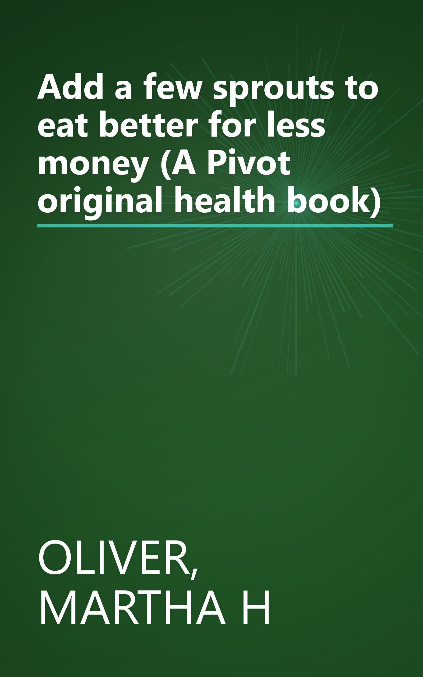 Add a few sprouts to eat better for less money (A Pivot original health book) book cover