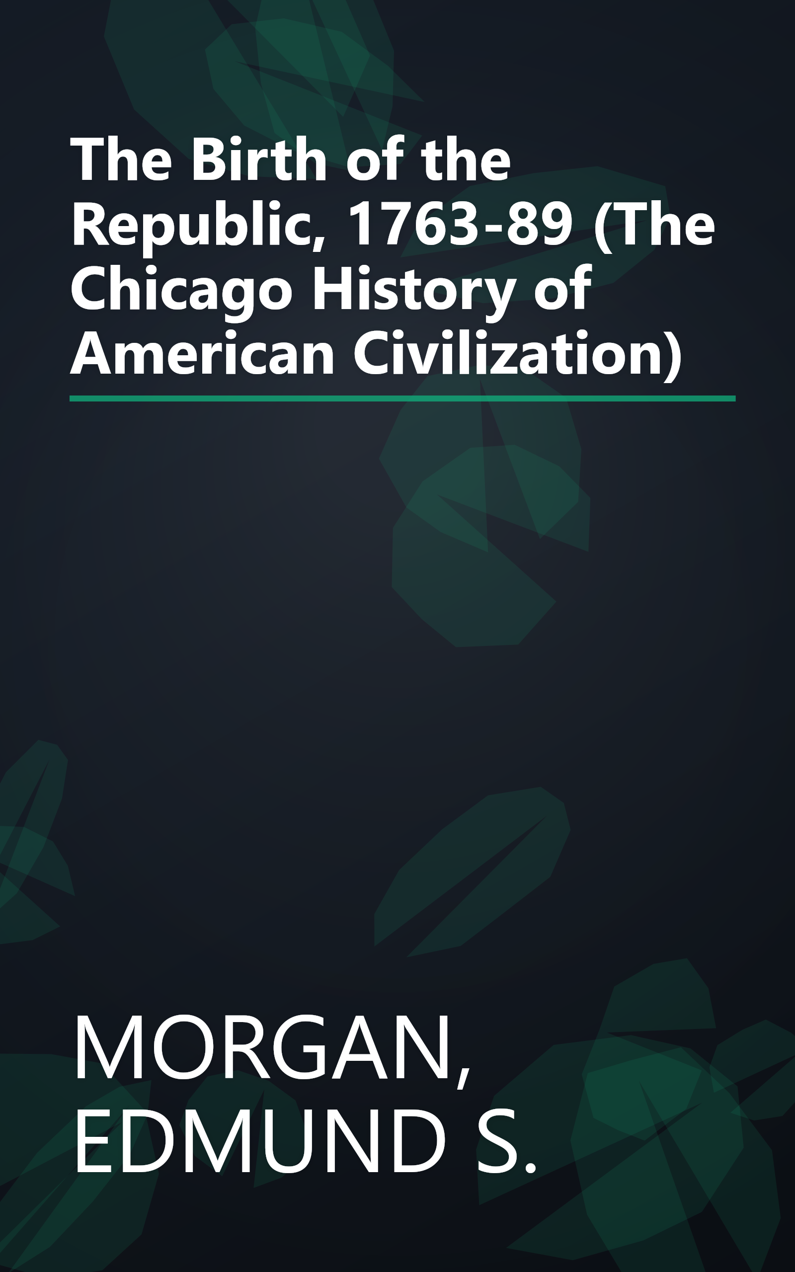 The Birth of the Republic, 1763-89 (The Chicago History of American Civilization) book cover