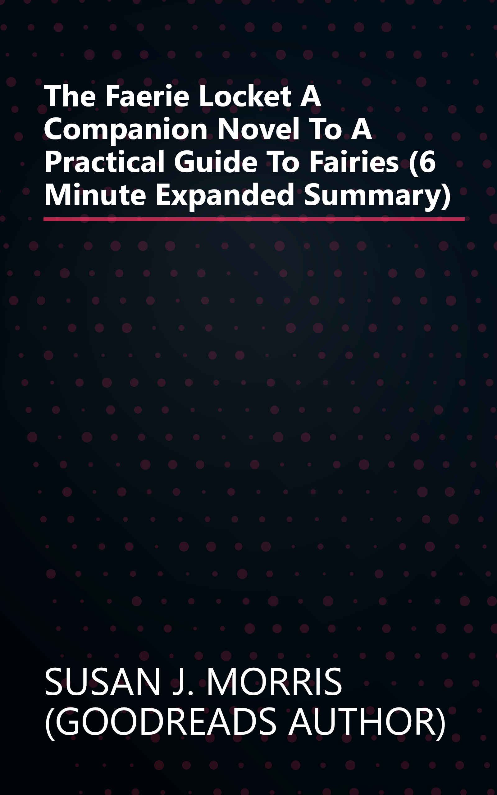 The Faerie Locket  A Companion Novel To A Practical Guide To Fairies (6 Minute   Expanded Summary) book cover