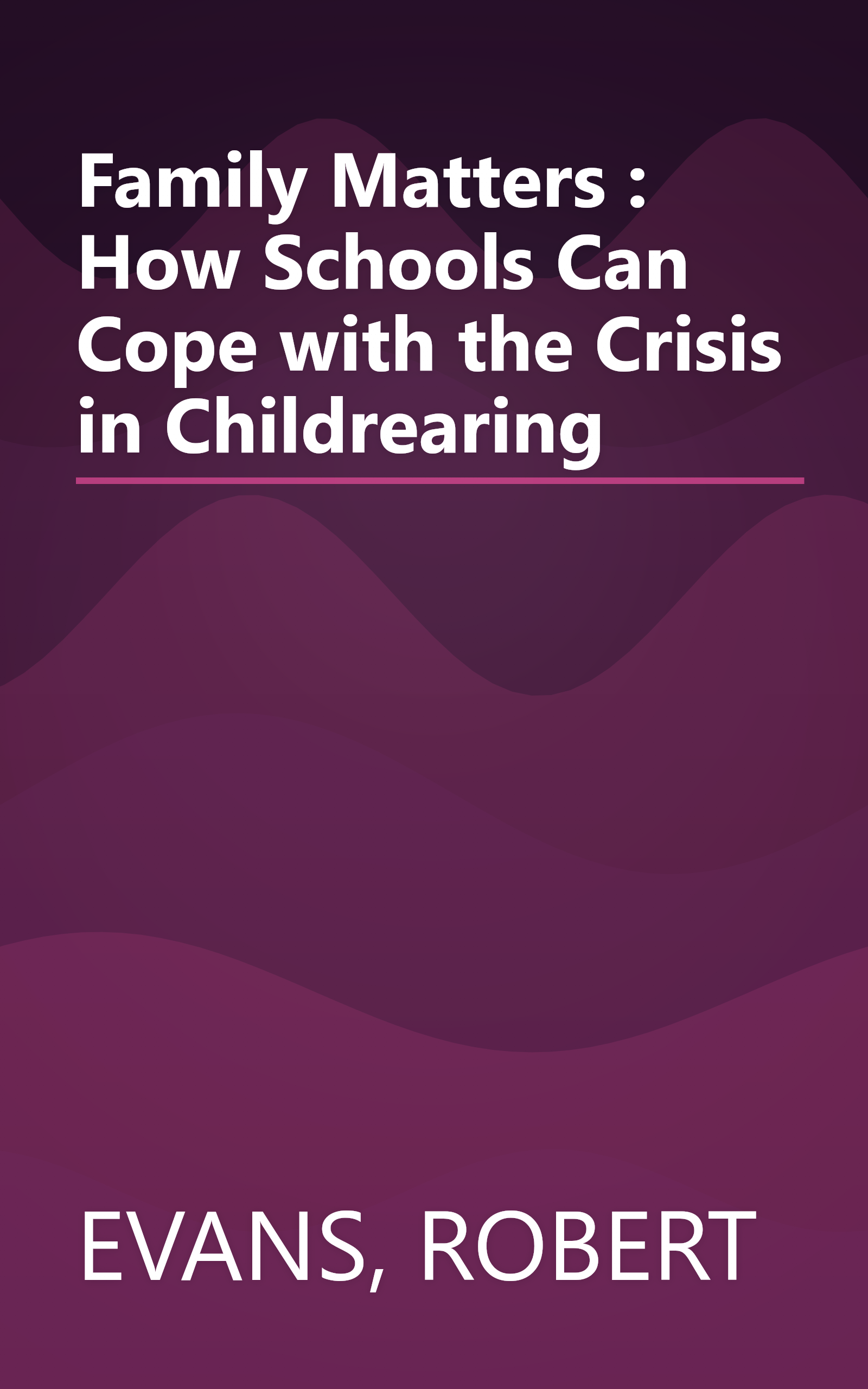 Family Matters : How Schools Can Cope with the Crisis in Childrearing book cover