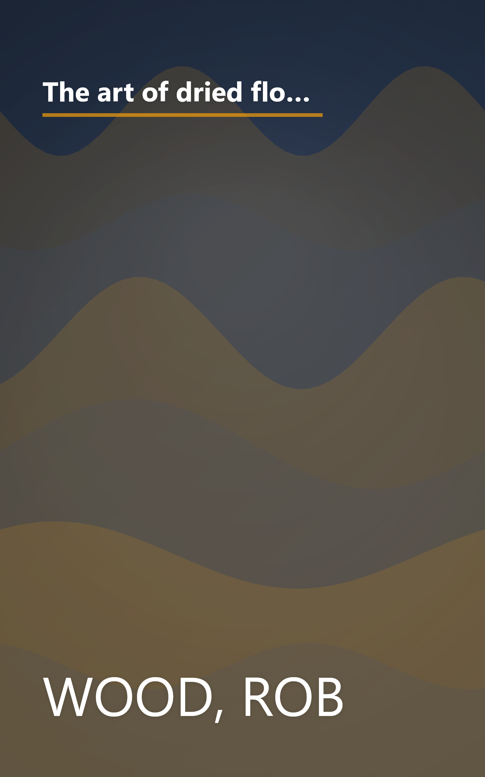 The art of dried flowers: Inspired floral and herbal wreaths, bouquets, garlands, and arrangements for grand occasions and simple celebrations book cover