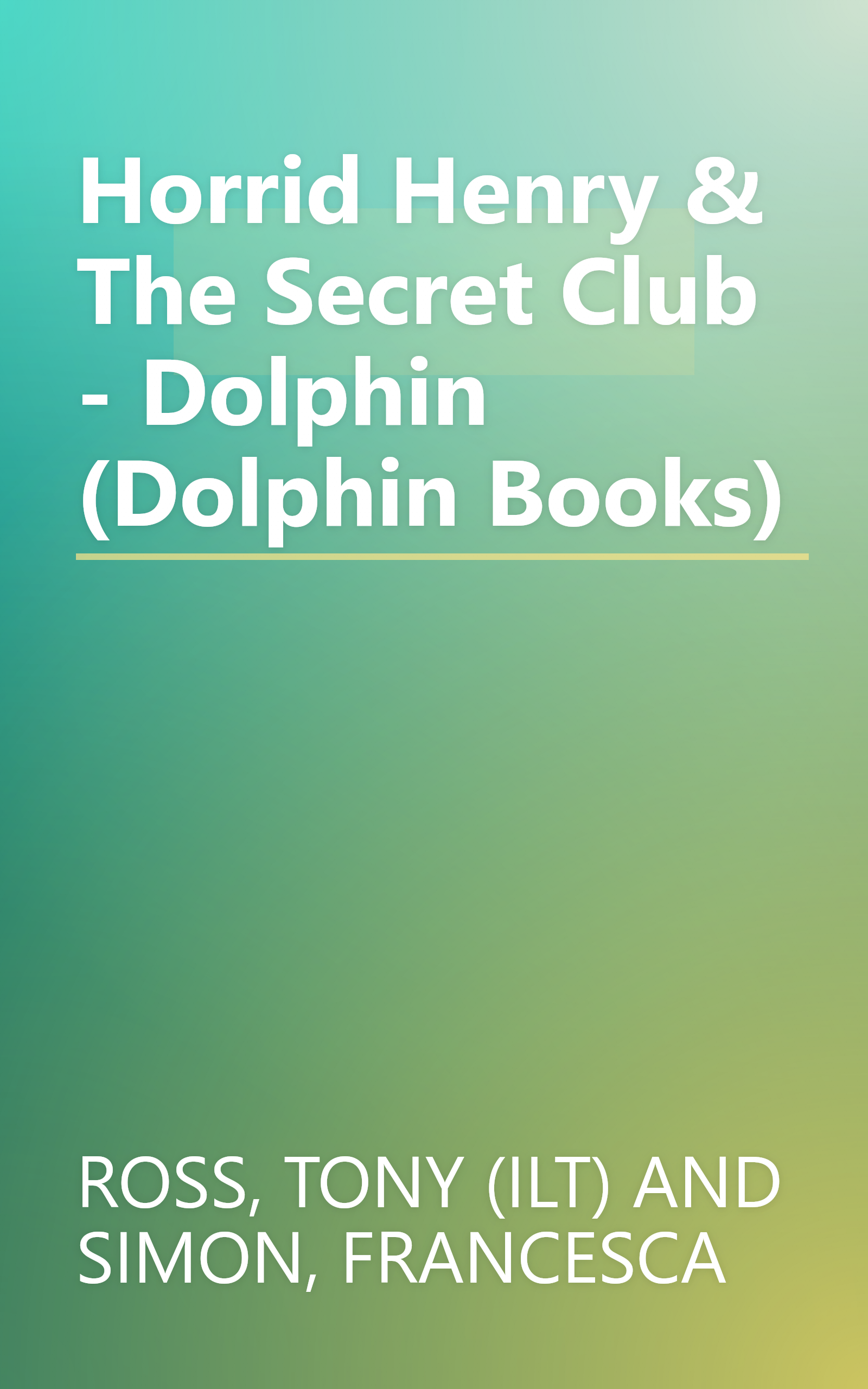 Horrid Henry & The Secret Club - Dolphin (Dolphin Books) book cover