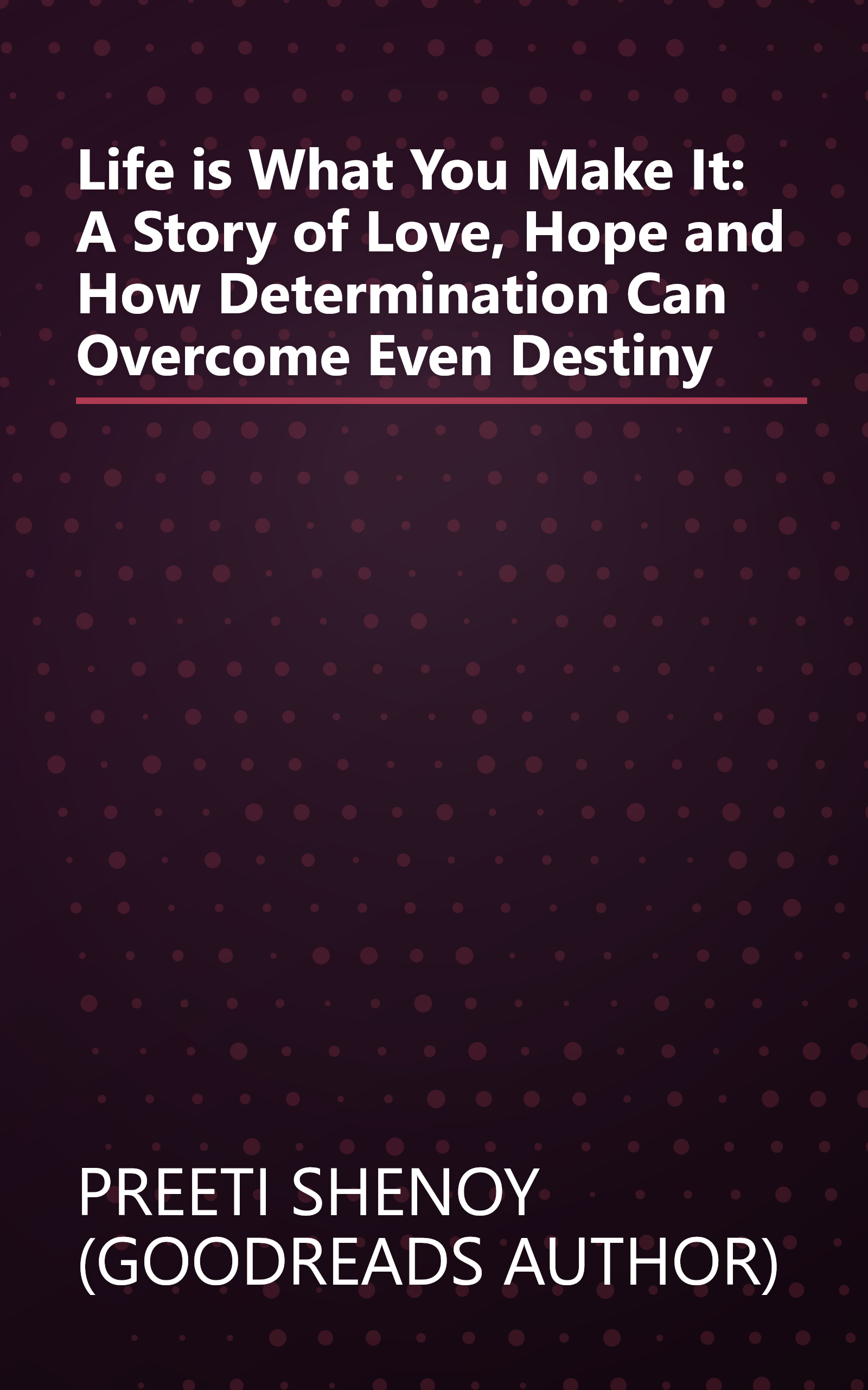 Life is What You Make It: A Story of Love, Hope and How Determination Can Overcome Even Destiny book cover