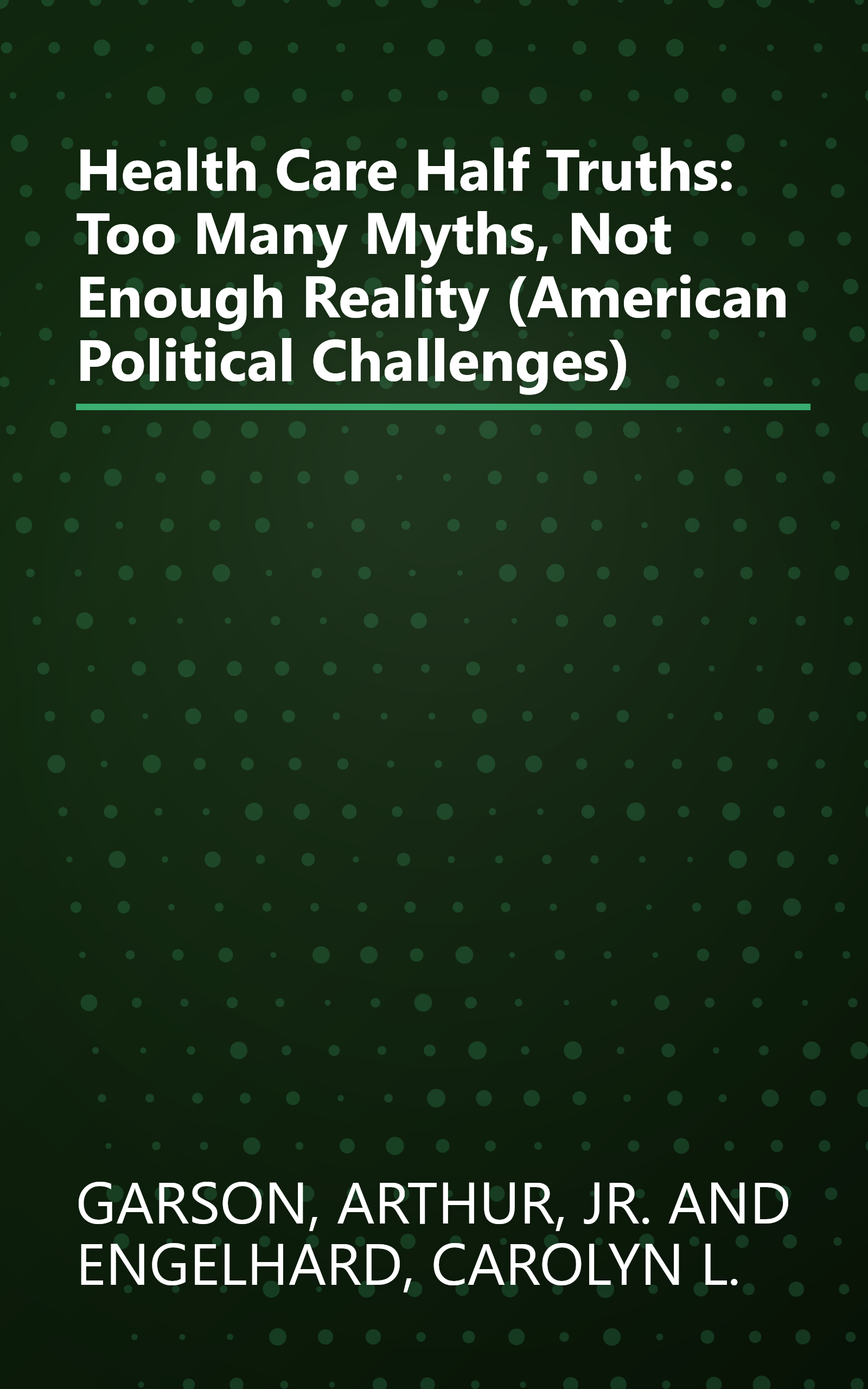 Health Care Half Truths: Too Many Myths, Not Enough Reality (American Political Challenges) book cover