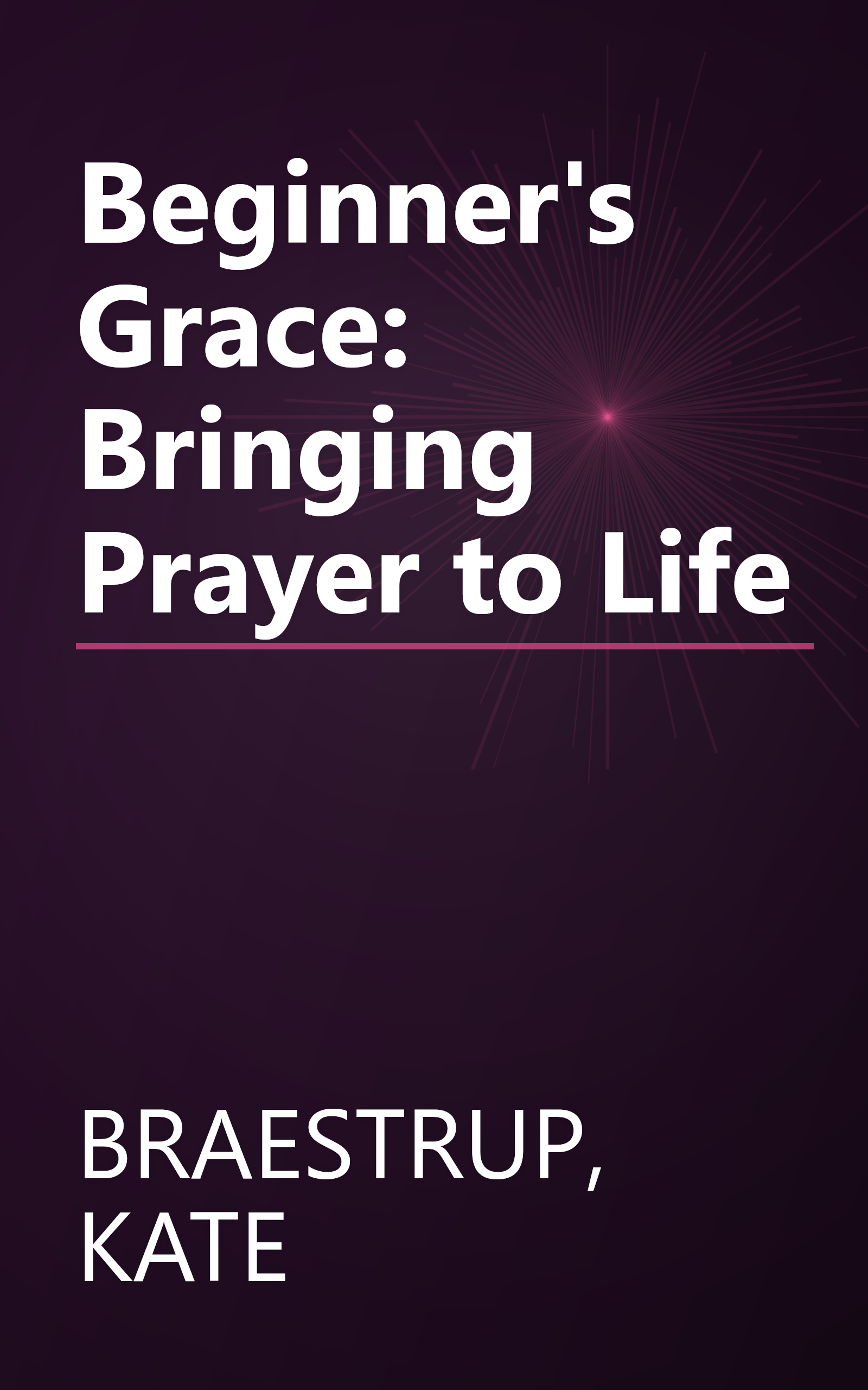 Beginner's Grace: Bringing Prayer to Life book cover