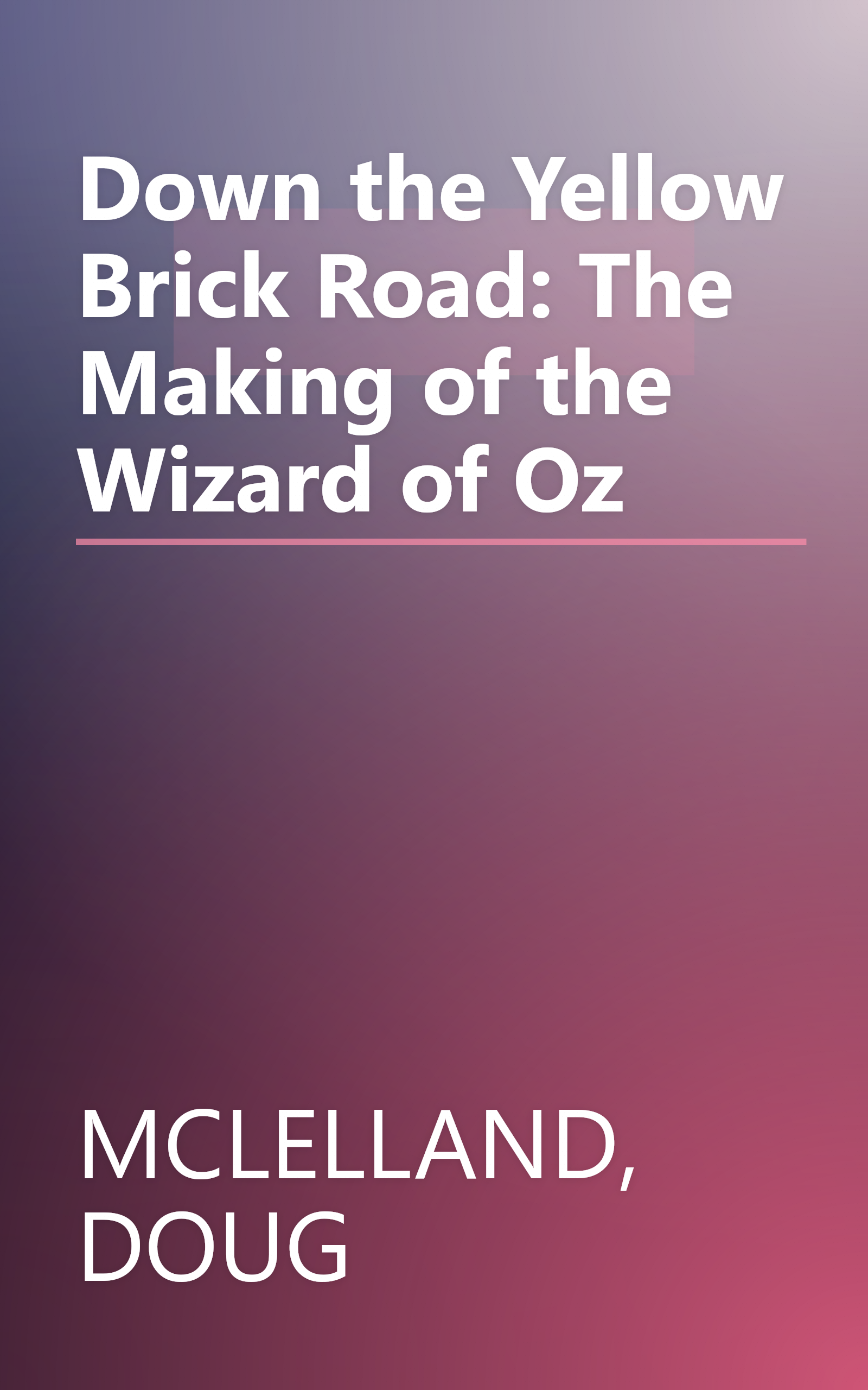 Down the Yellow Brick Road: The Making of the Wizard of Oz book cover