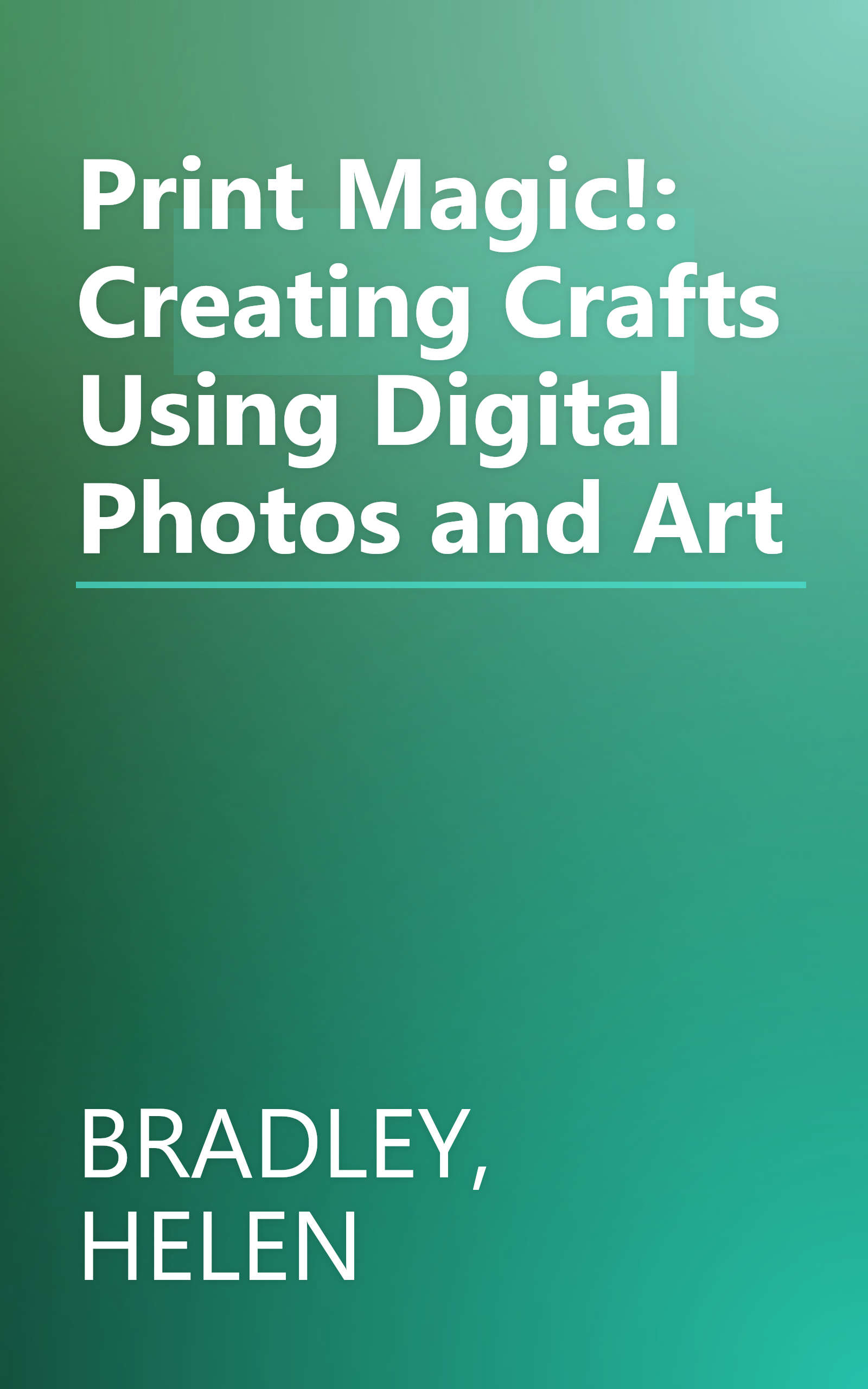 Print Magic!: Creating Crafts Using Digital Photos and Art book cover
