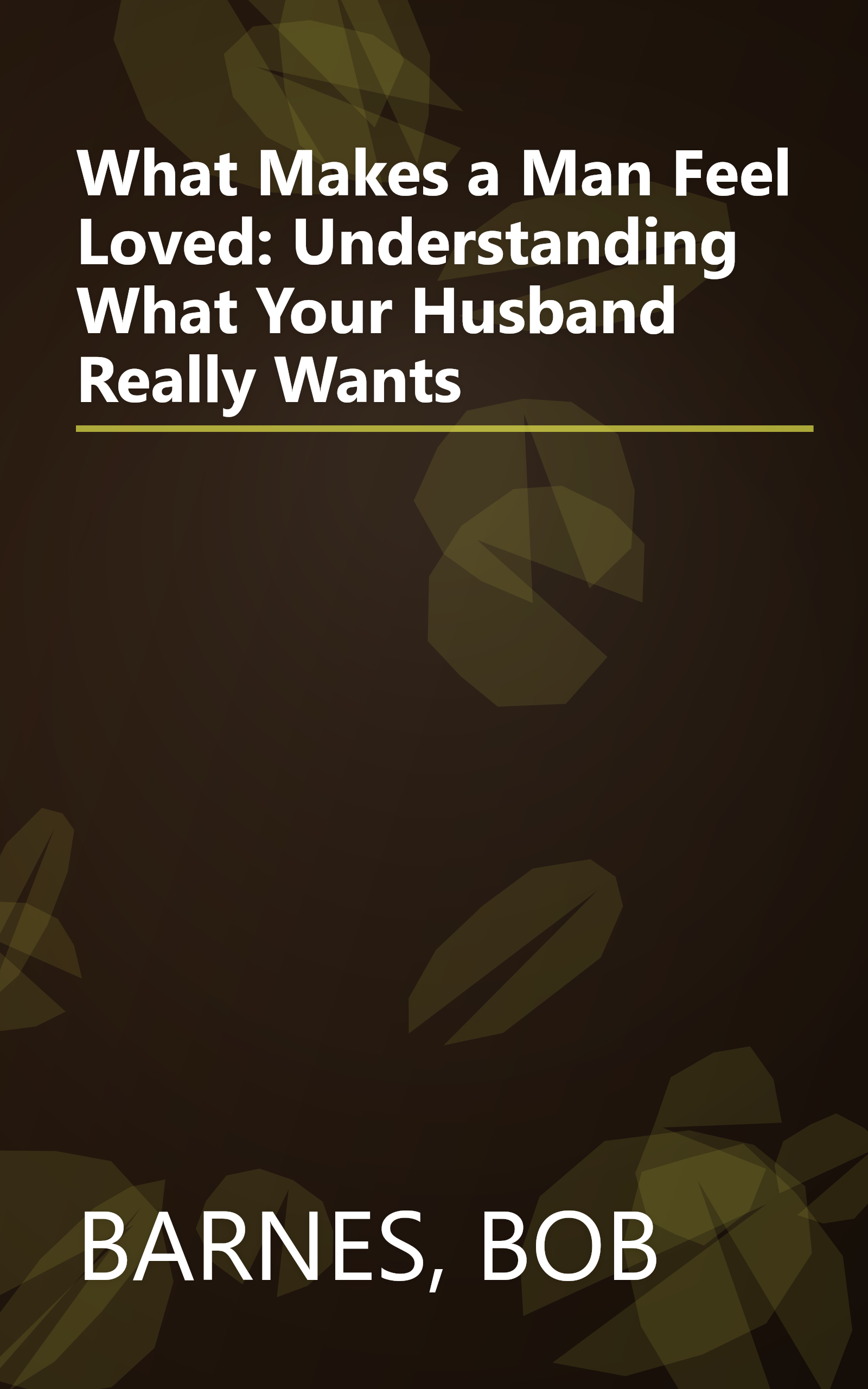 What Makes a Man Feel Loved: Understanding What Your Husband Really Wants book cover