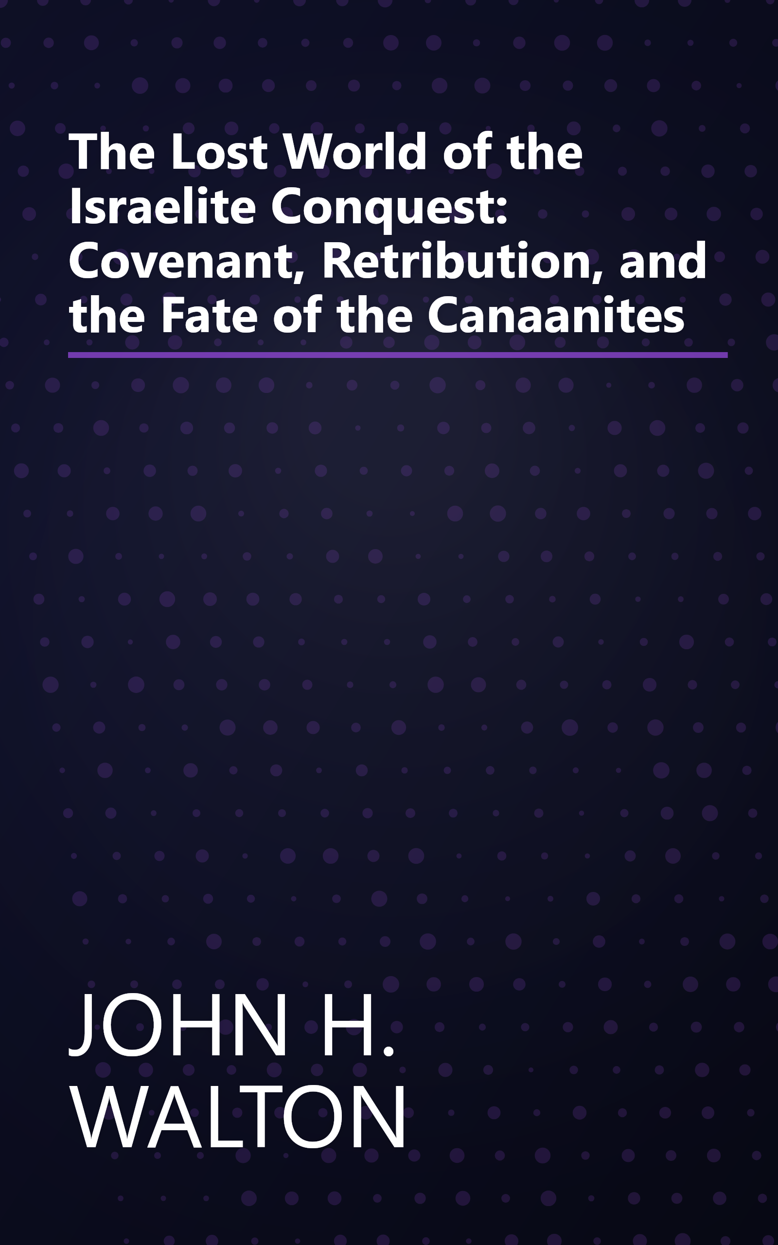 The Lost World of the Israelite Conquest: Covenant, Retribution, and the Fate of the Canaanites book cover