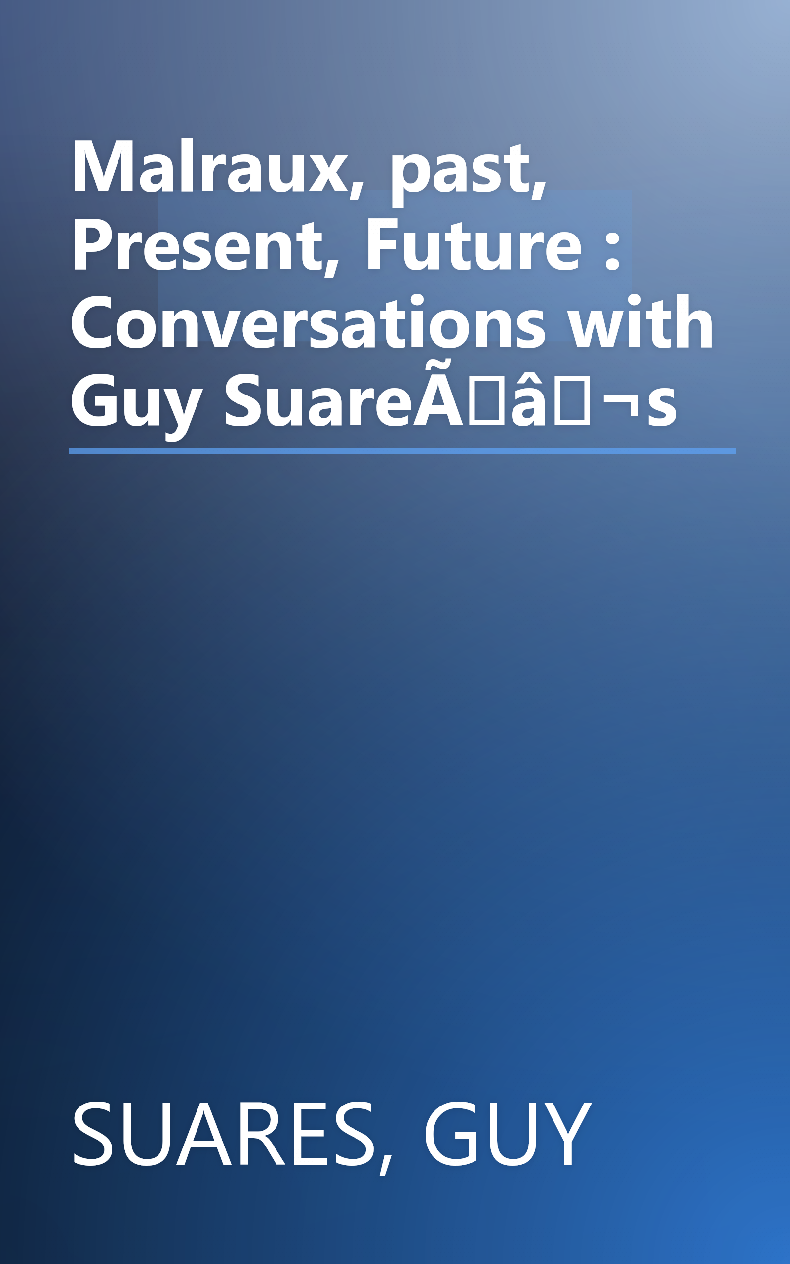 Malraux, past, Present, Future : Conversations with Guy SuareÃâ¬s book cover