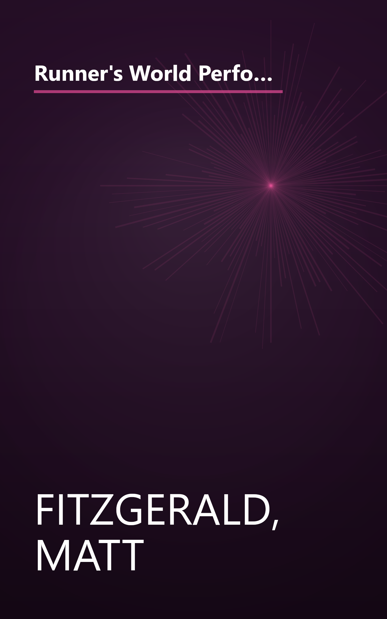 Runner's World Performance Nutrition for Runners: How to Fuel Your Body for Stronger Workouts, Faster Recovery, and Your Best Race Times Ever book cover