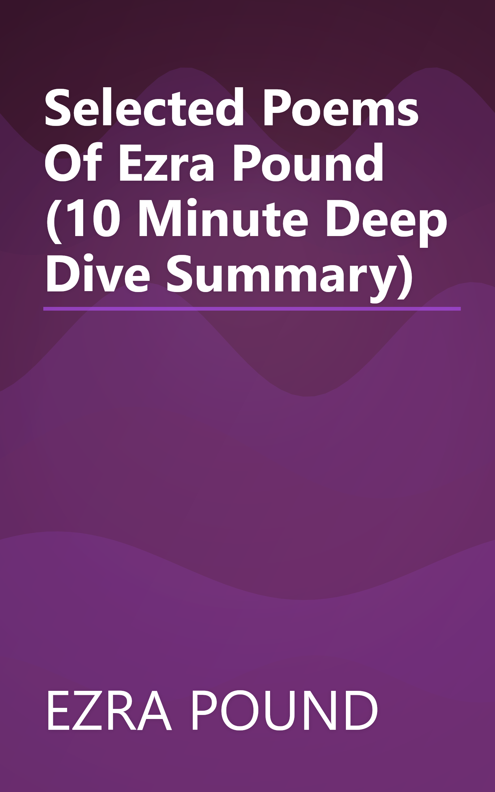 Selected Poems Of Ezra Pound (10 Minute   Deep Dive Summary) book cover