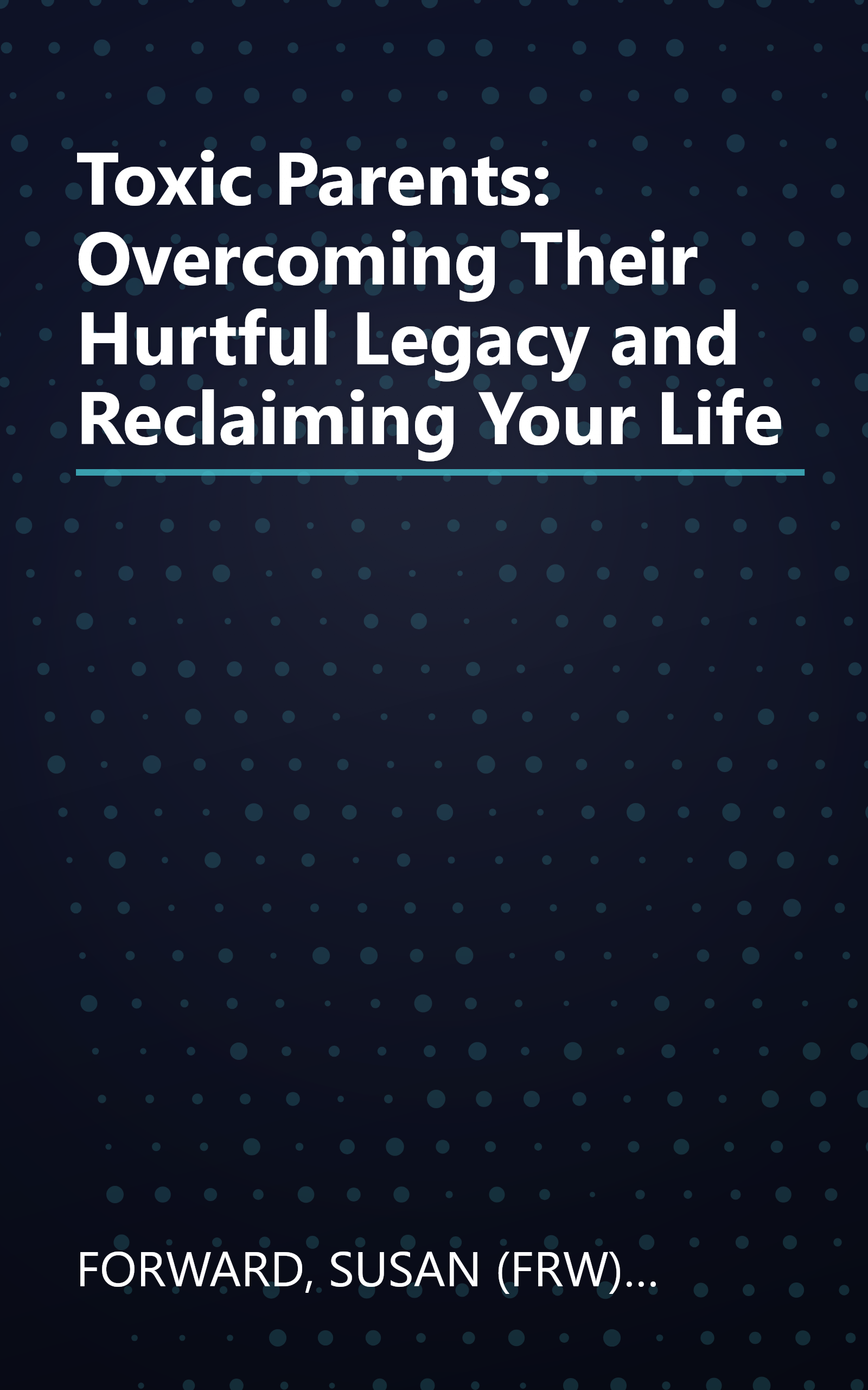 Toxic Parents: Overcoming Their Hurtful Legacy and Reclaiming Your Life book cover