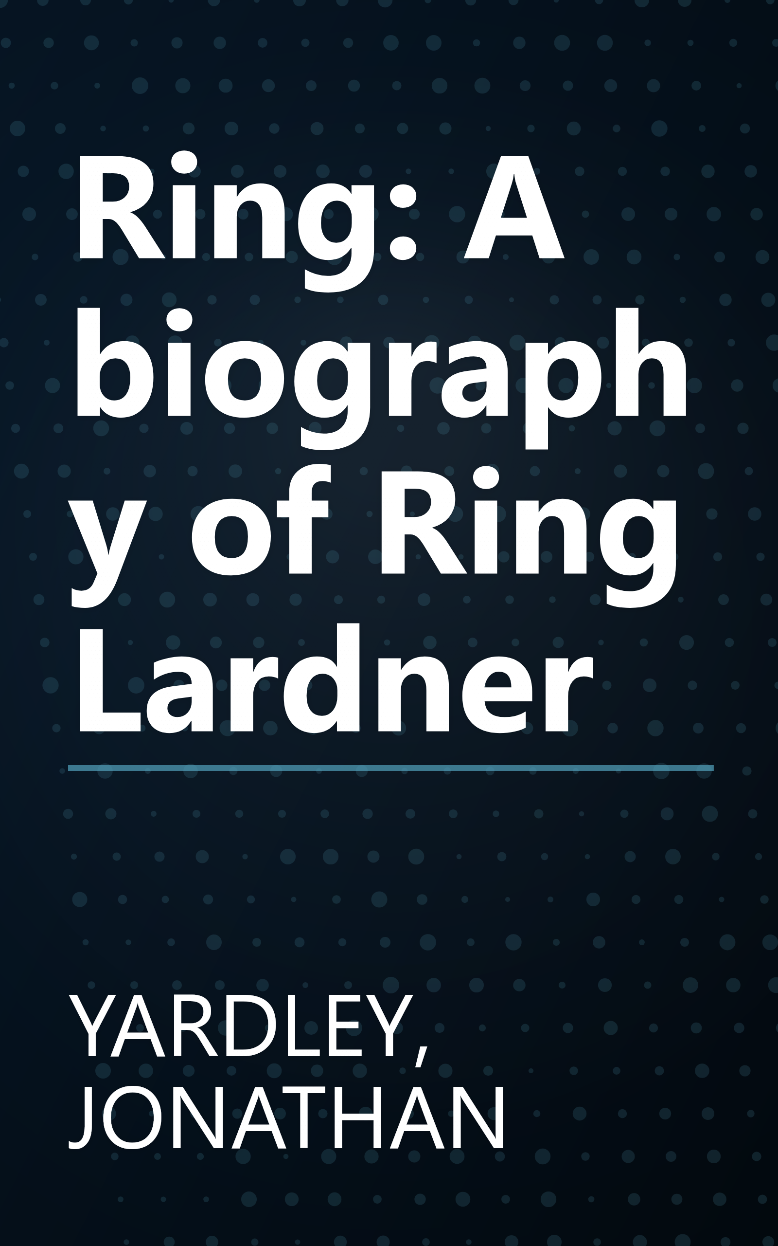 Ring: A biography of Ring Lardner book cover
