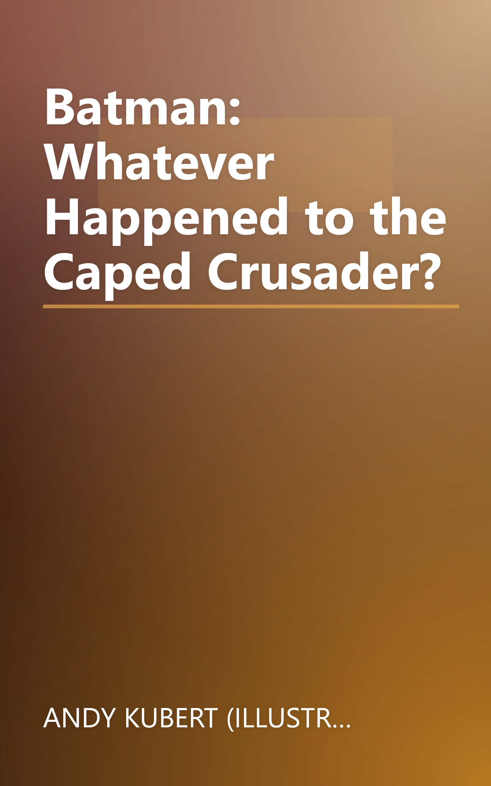 Batman: Whatever Happened to the Caped Crusader? book cover