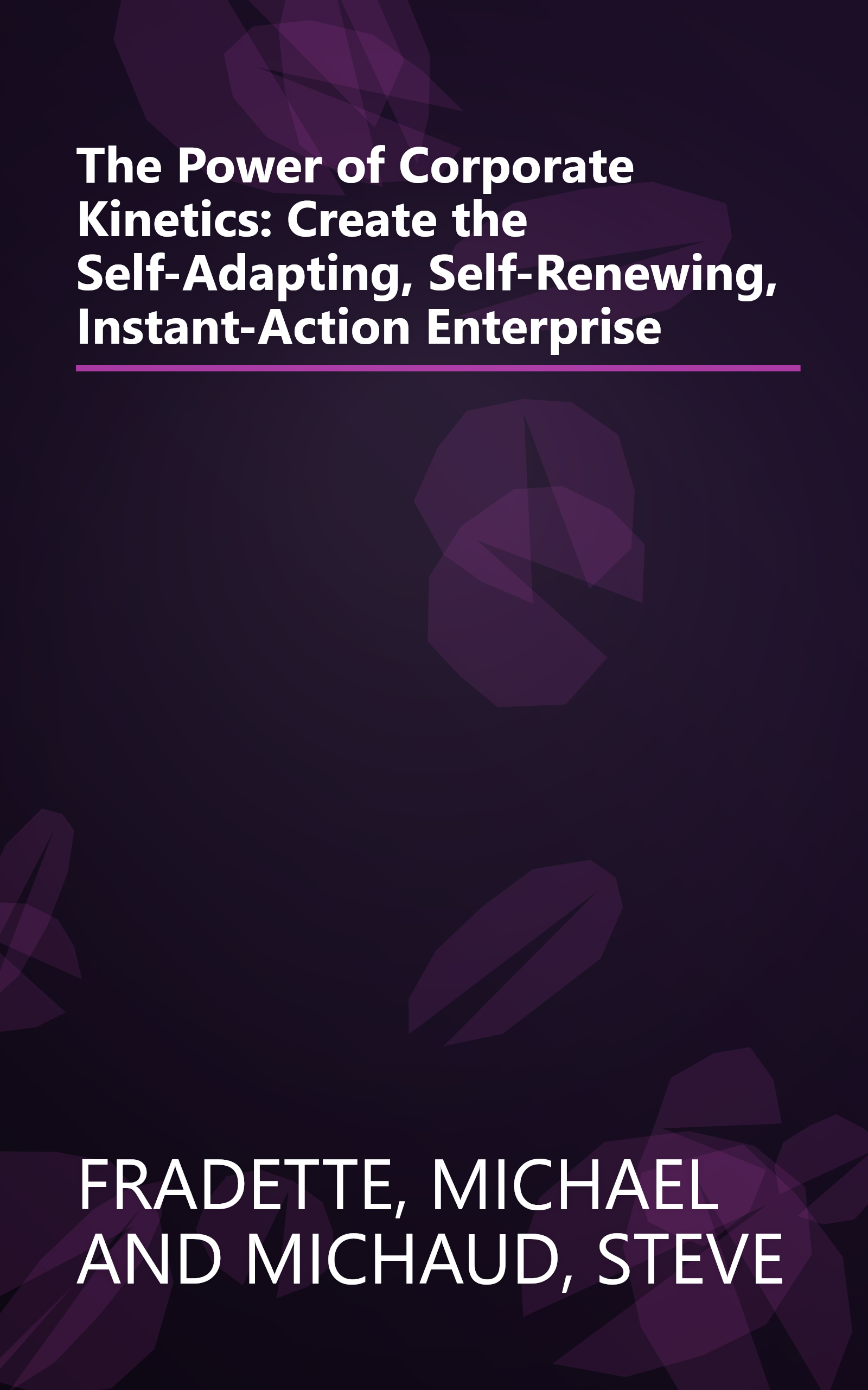 The Power of Corporate Kinetics:  Create the Self-Adapting, Self-Renewing, Instant-Action Enterprise book cover