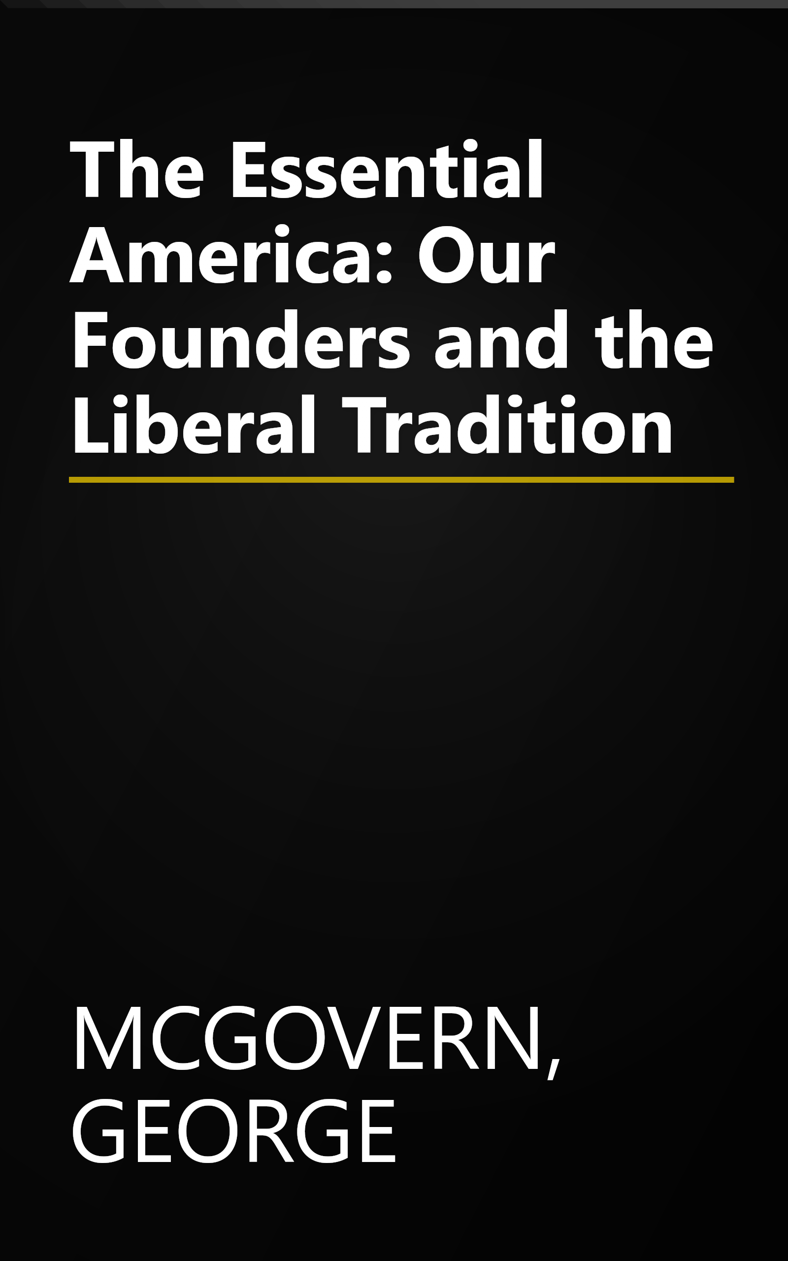 The Essential America: Our Founders and the Liberal Tradition book cover