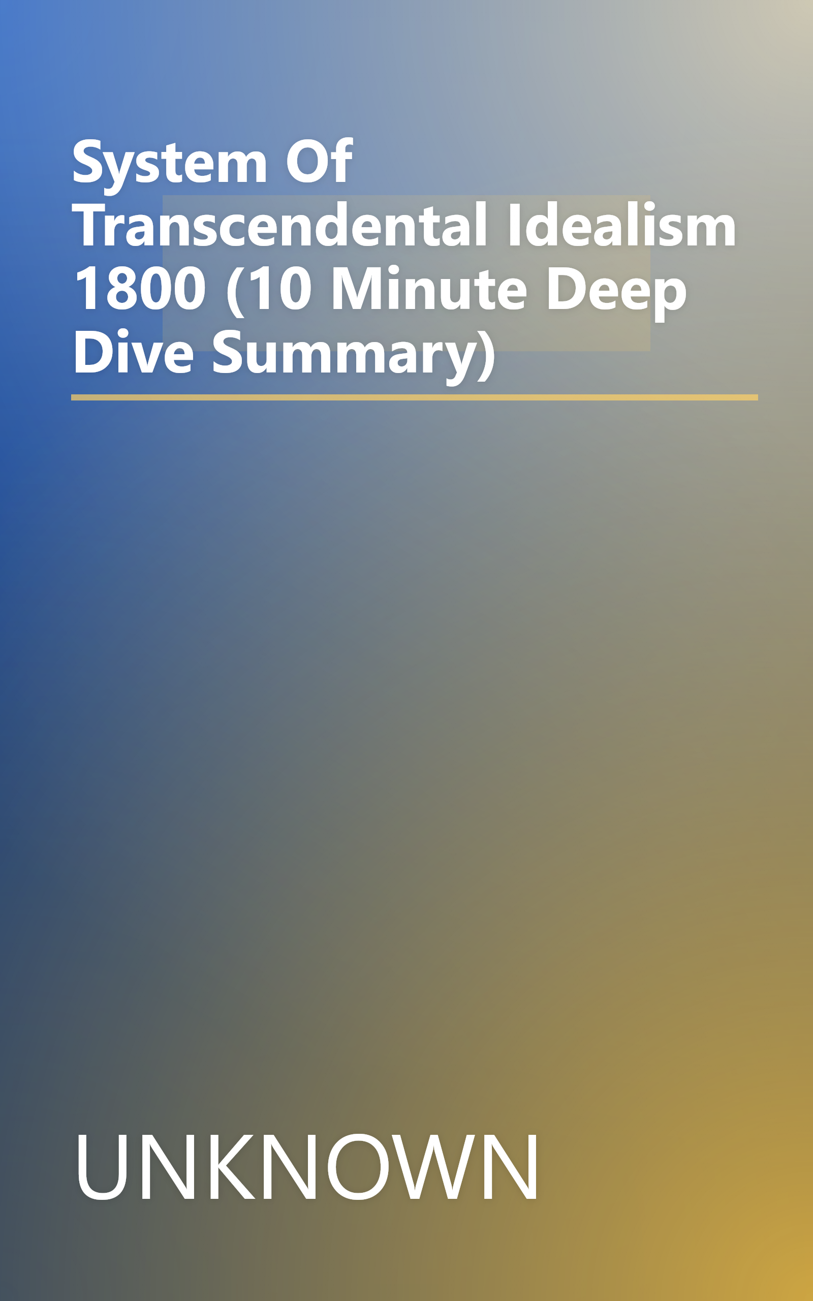 System Of Transcendental Idealism  1800  (10 Minute   Deep Dive Summary) book cover