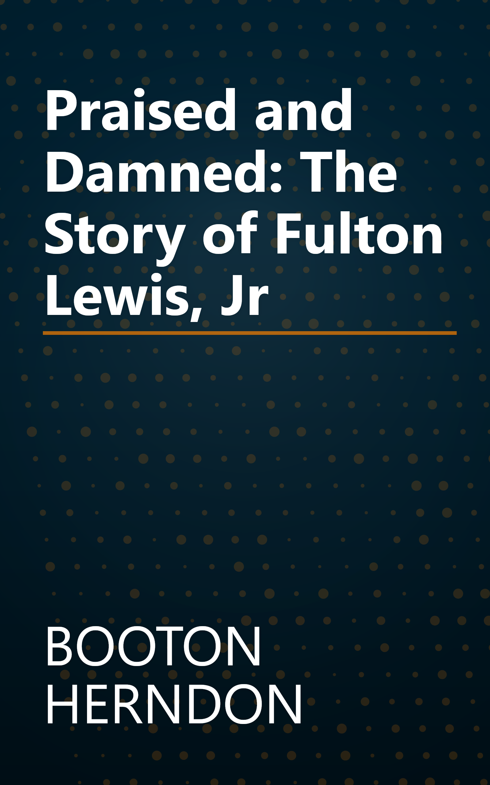 Praised and Damned: The Story of Fulton Lewis, Jr book cover