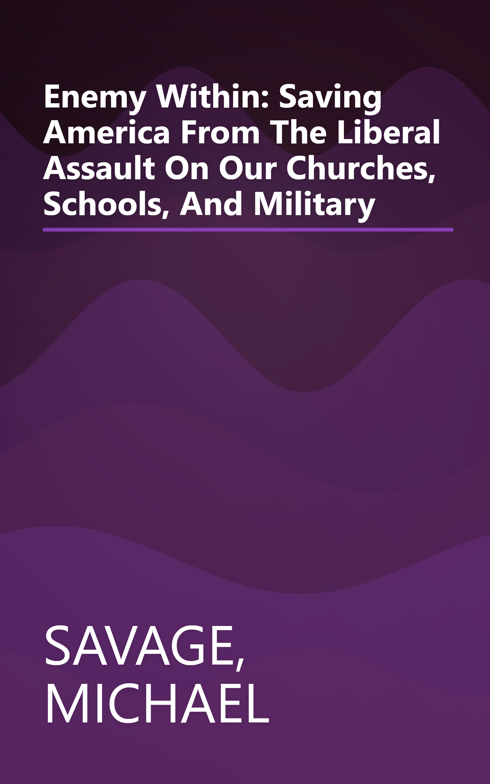 Enemy Within: Saving America From The Liberal Assault On Our Churches, Schools, And Military book cover