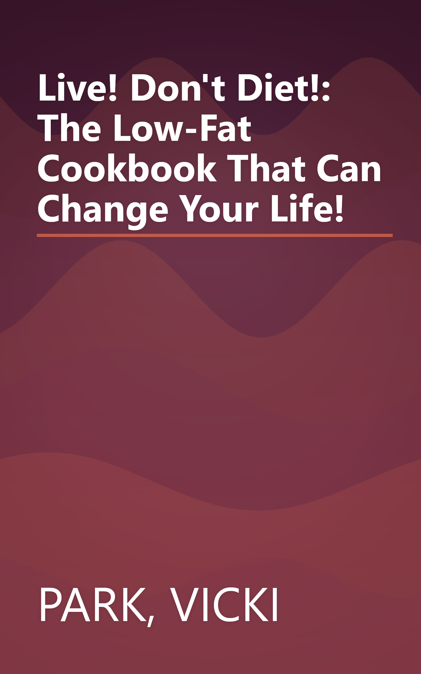 Live! Don't Diet!: The Low-Fat Cookbook That Can Change Your Life! book cover