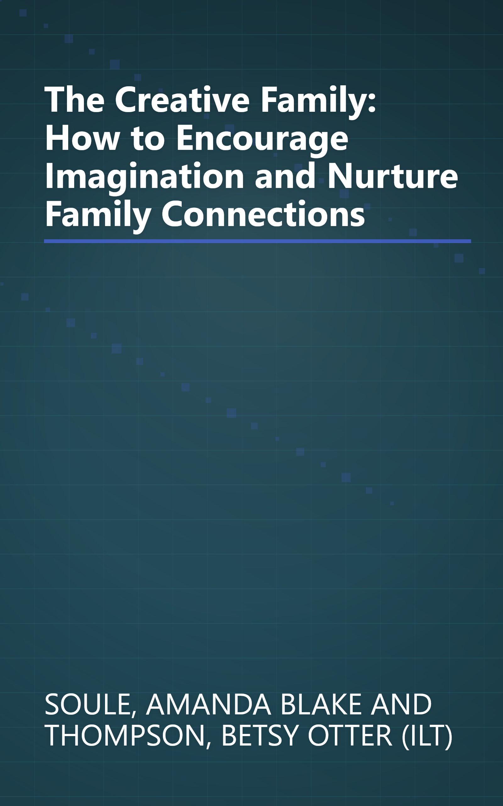 The Creative Family: How to Encourage Imagination and Nurture Family Connections book cover