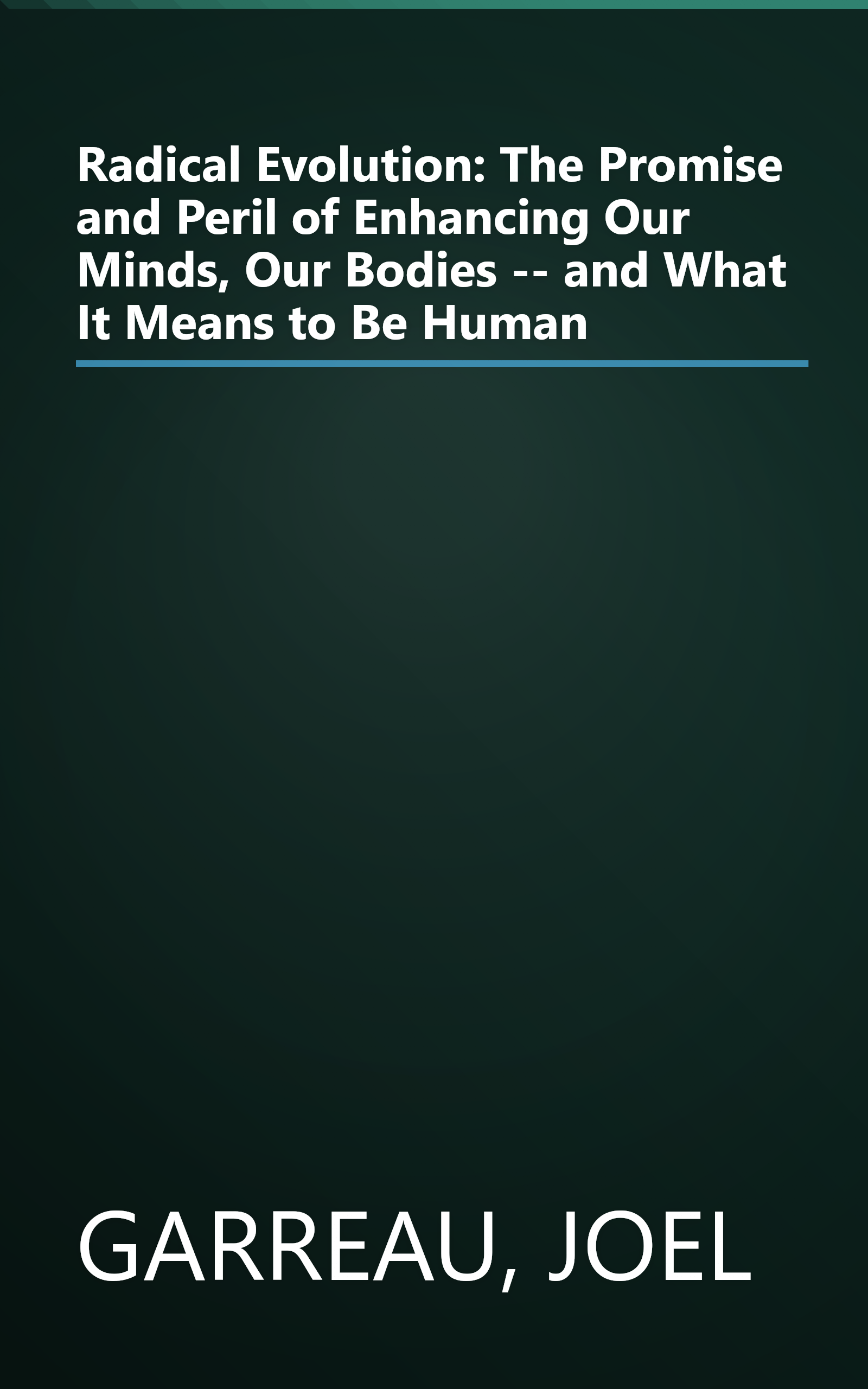 Radical Evolution: The Promise and Peril of Enhancing Our Minds, Our Bodies -- and What It Means to Be Human book cover