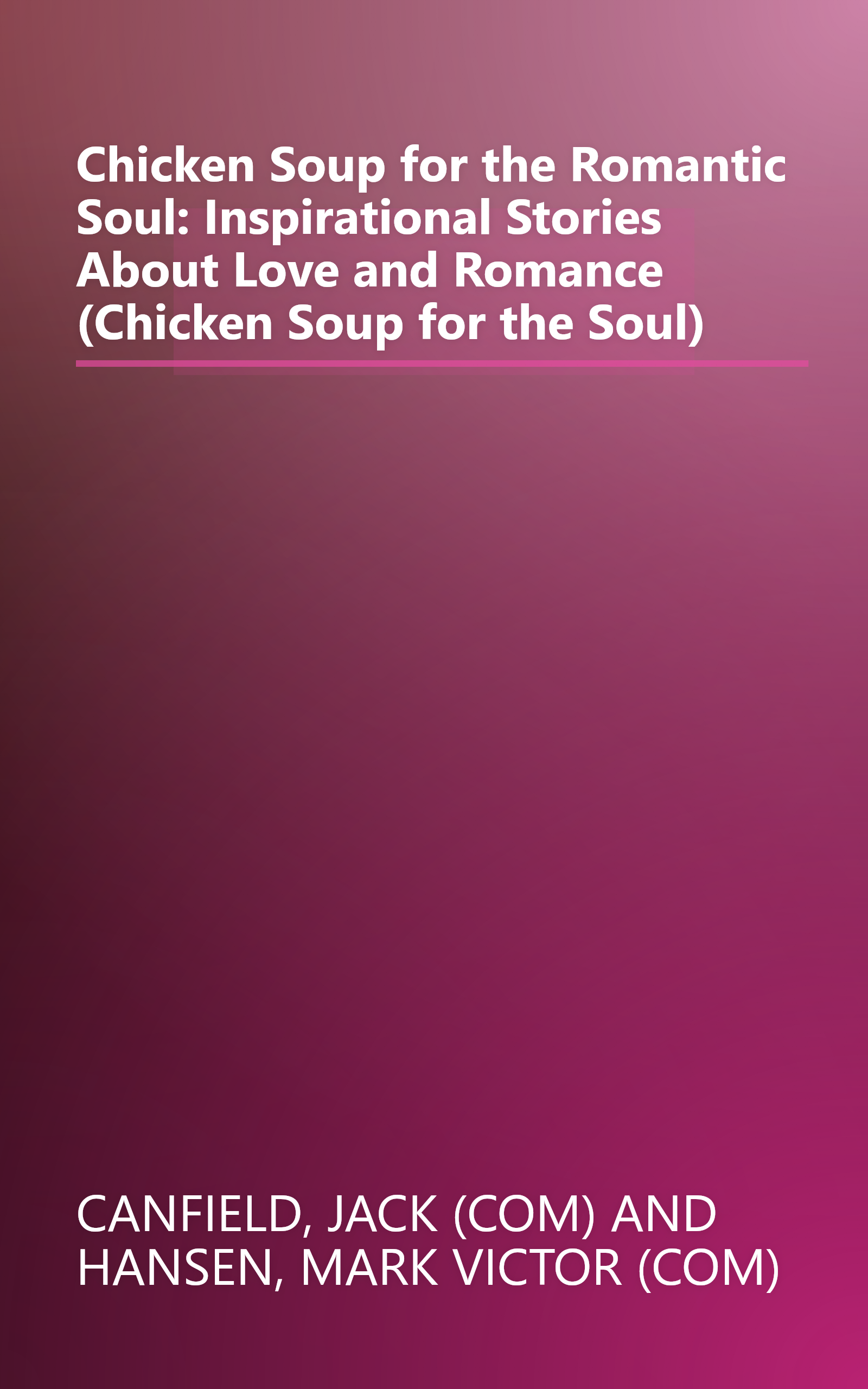 Chicken Soup for the Romantic Soul: Inspirational Stories About Love and Romance (Chicken Soup for the Soul) book cover