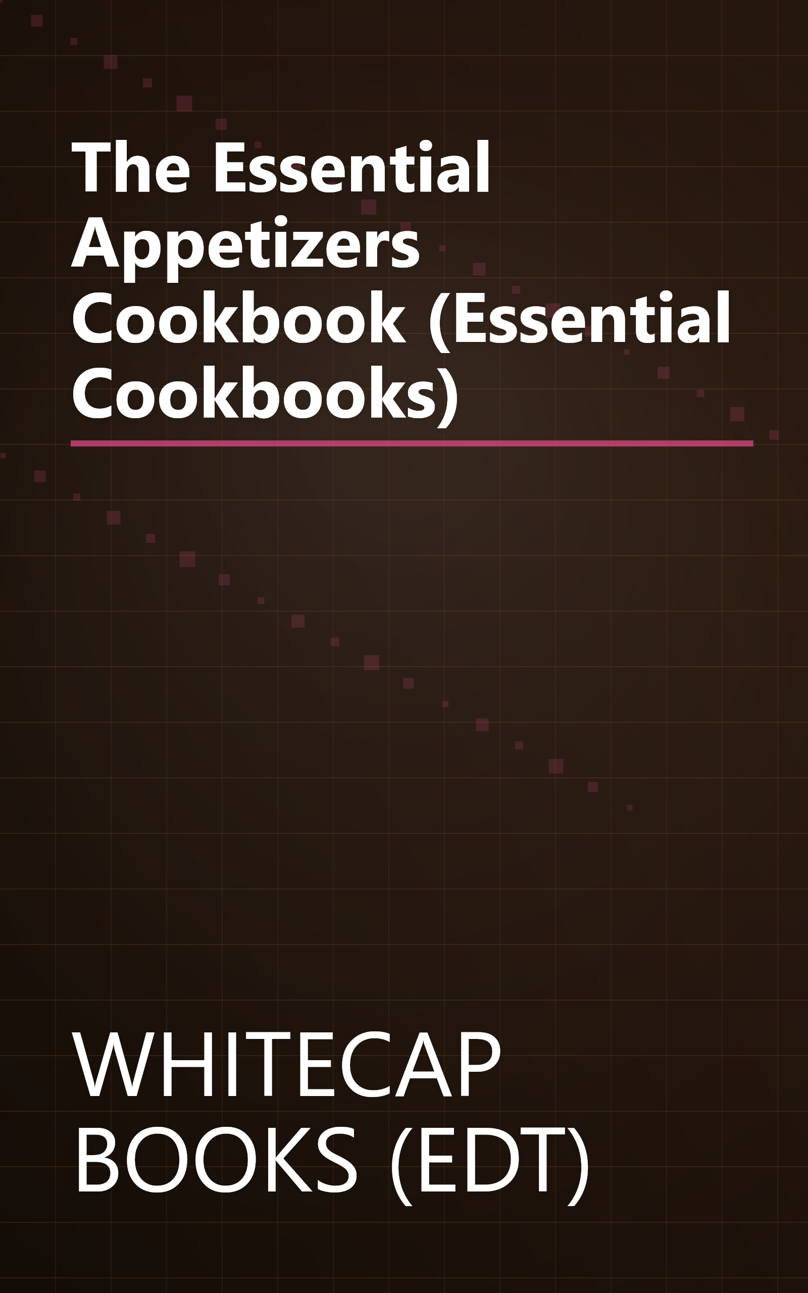 The Essential Appetizers Cookbook (Essential Cookbooks) book cover
