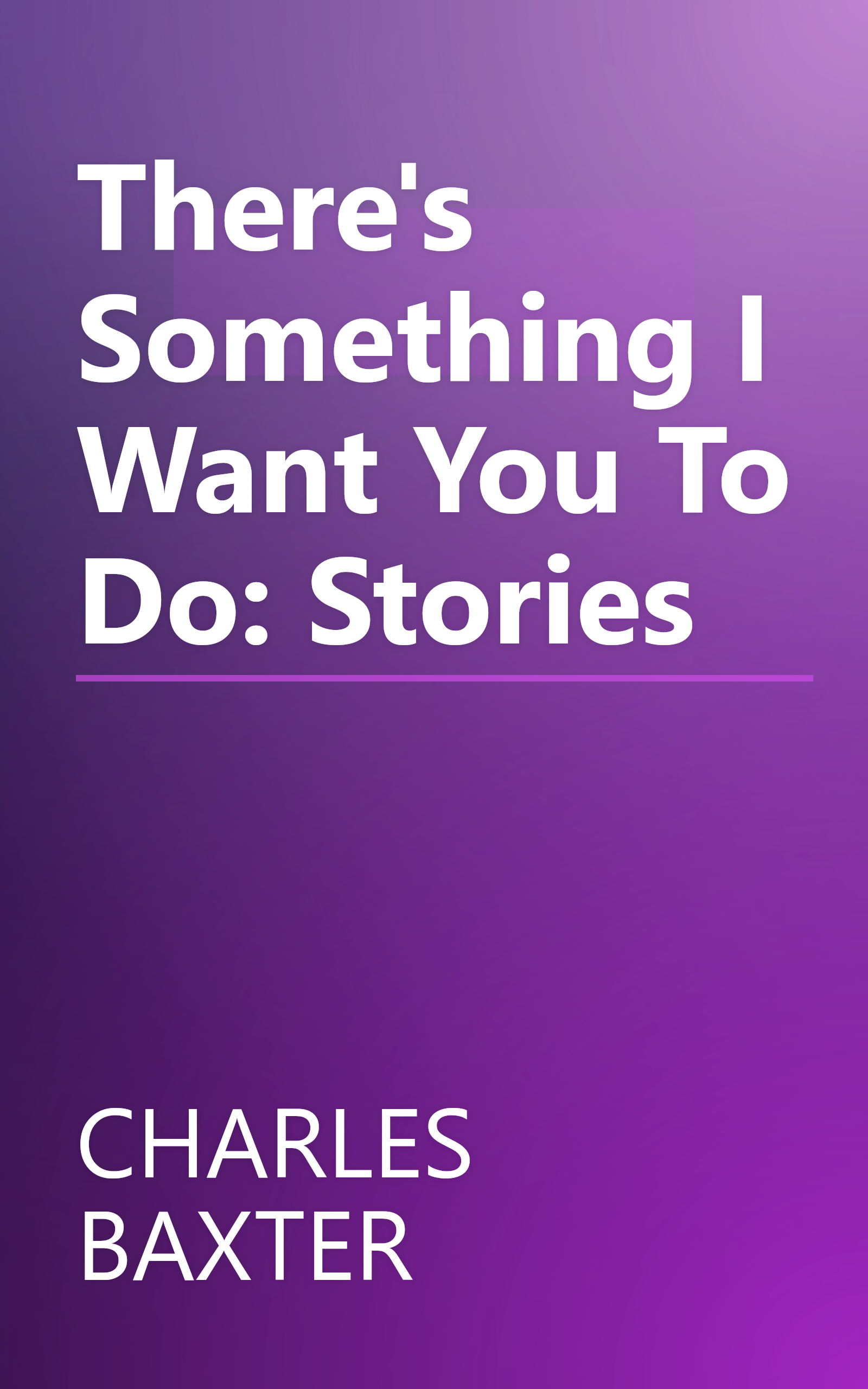 There's Something I Want You To Do: Stories book cover