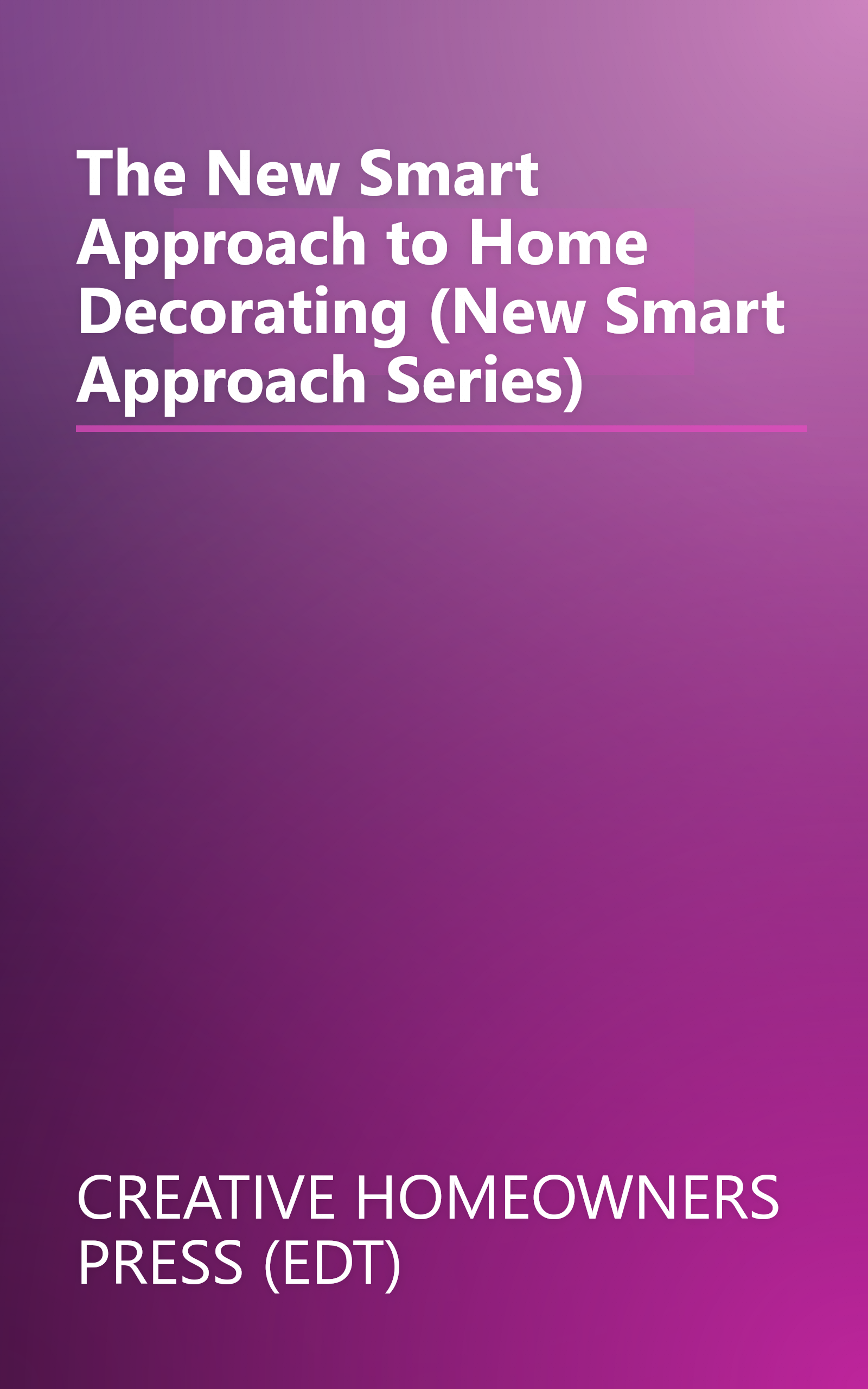 The New Smart Approach to Home Decorating (New Smart Approach Series) book cover